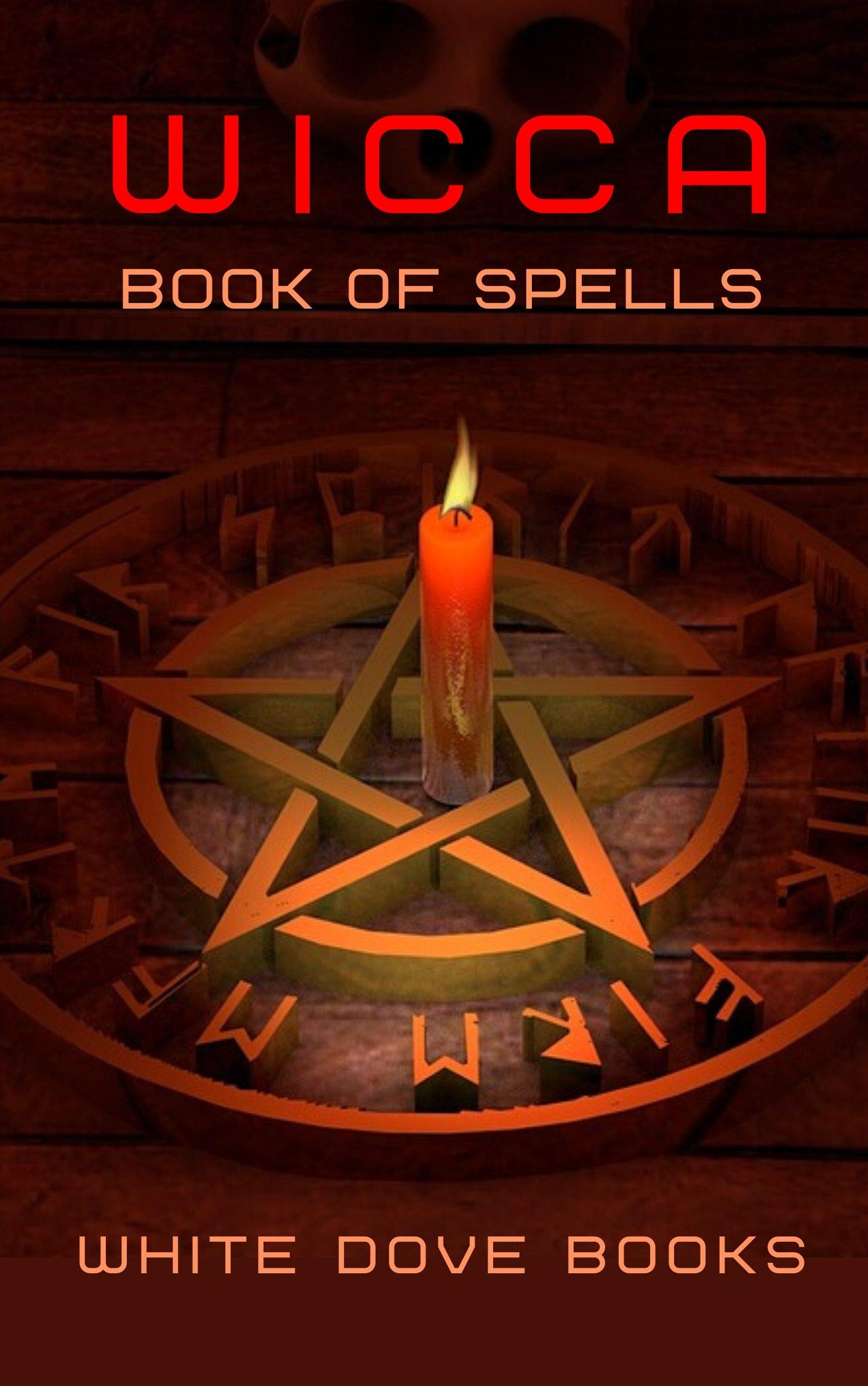 Wicca Book of Spells: RITUALS, INCANTATIONS & POTIONS by White Dove ...