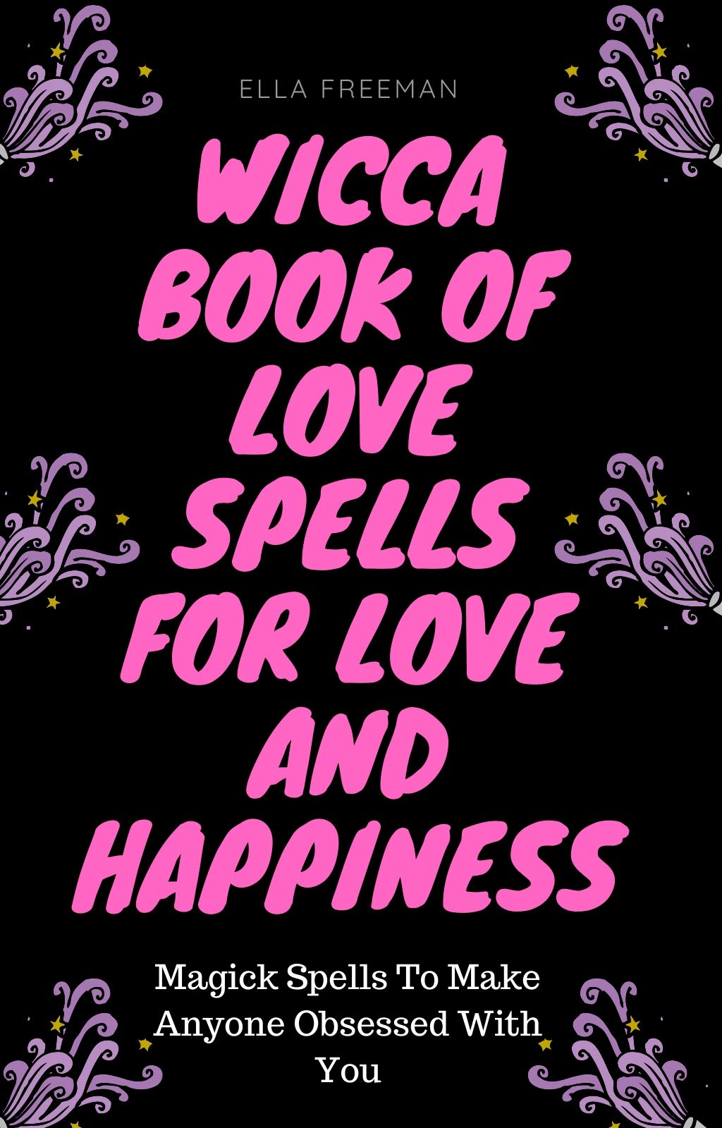 Wicca Book Of Love Spells For Love And Happiness: Magick Spells To Make ...