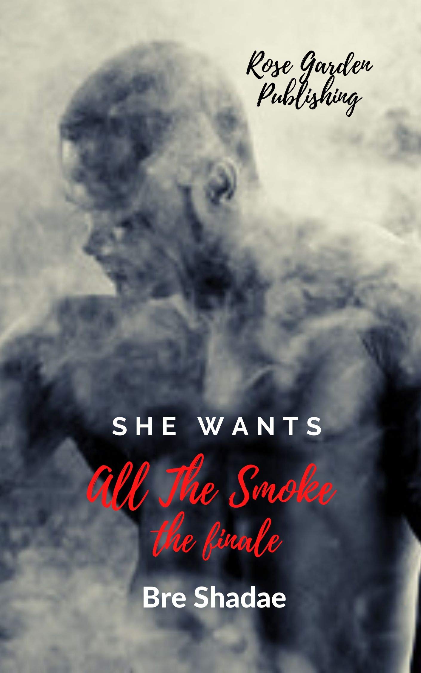 She Wants All the Smoke: The finale by Bre Shadae | Goodreads