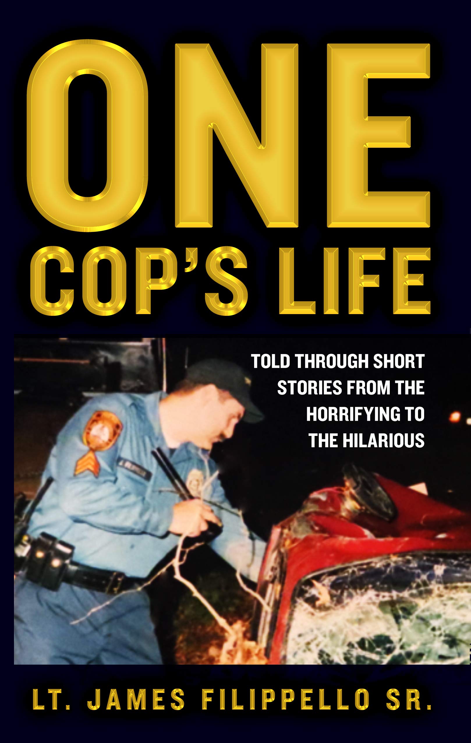 One Cop's Life: Short Stories From the Horrifying to the Hilarious by ...