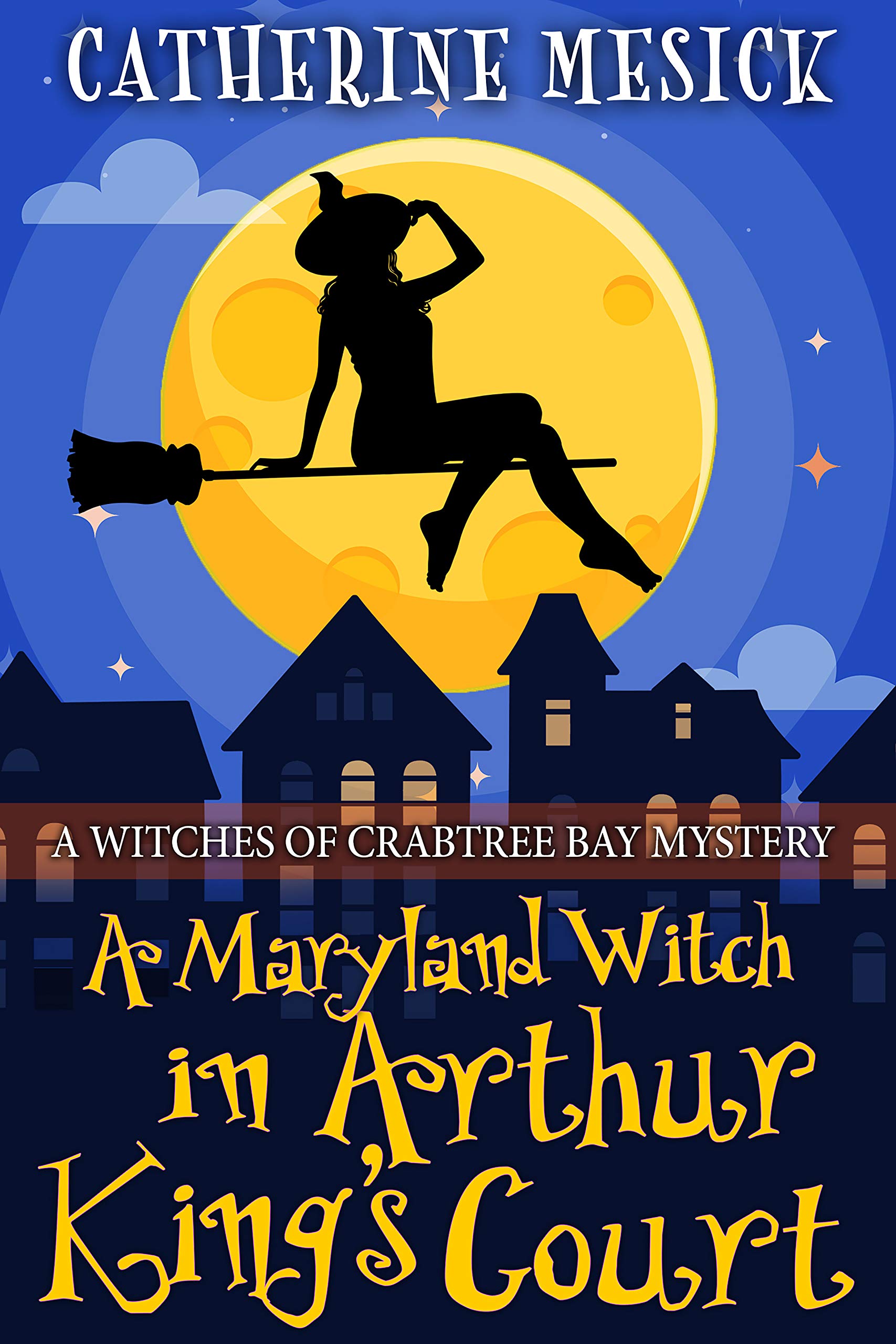 A Maryland Witch in Arthur King's Court by Catherine Mesick | Goodreads