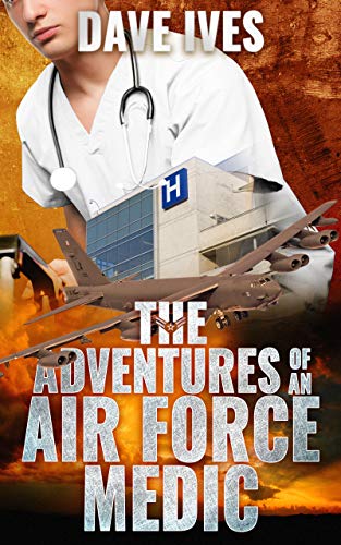 The Adventures of an Air Force Medic by Dave Ives | Goodreads