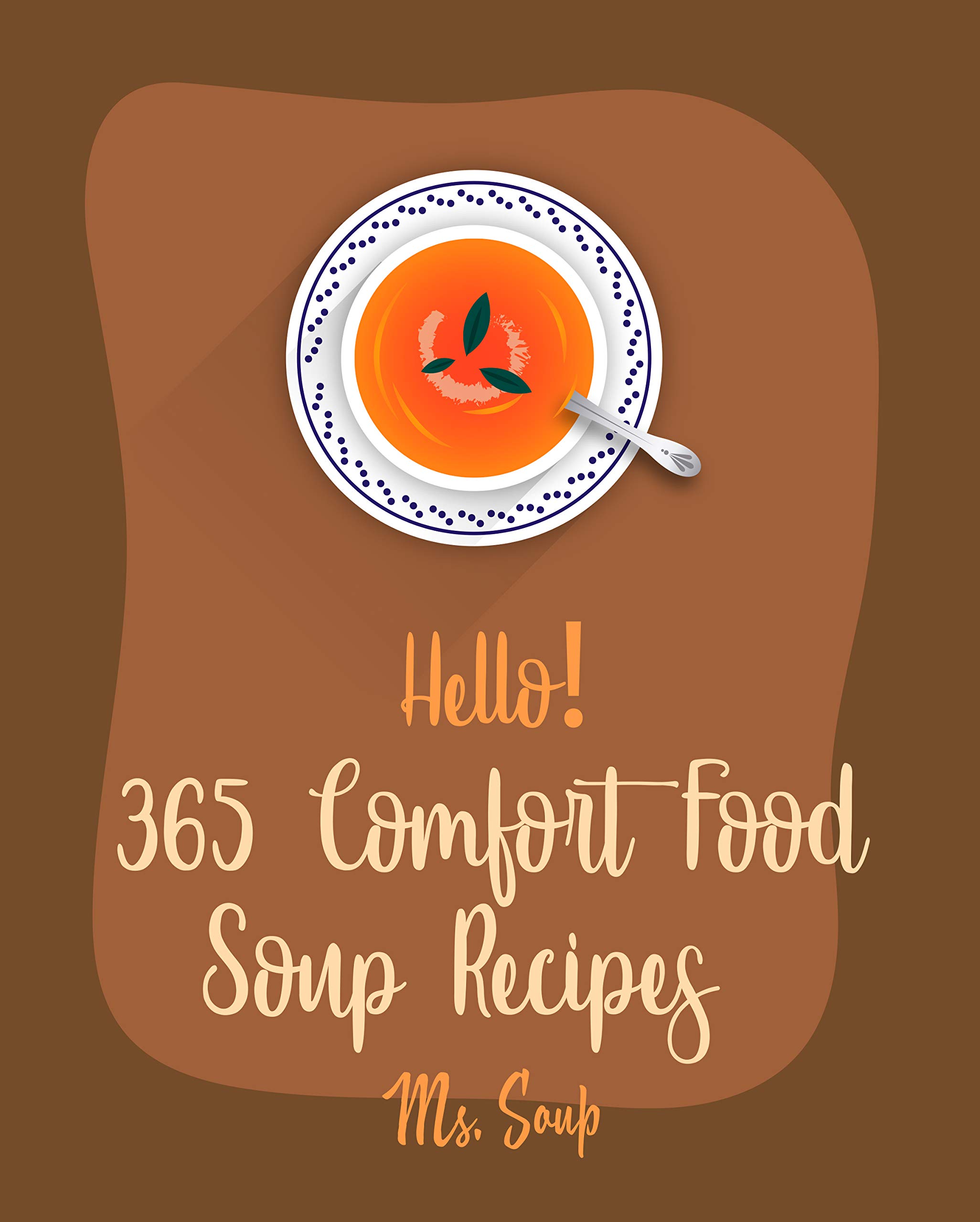 Hello! 365 Comfort Food Soup Recipes: Best Comfort Food Soup Cookbook ...
