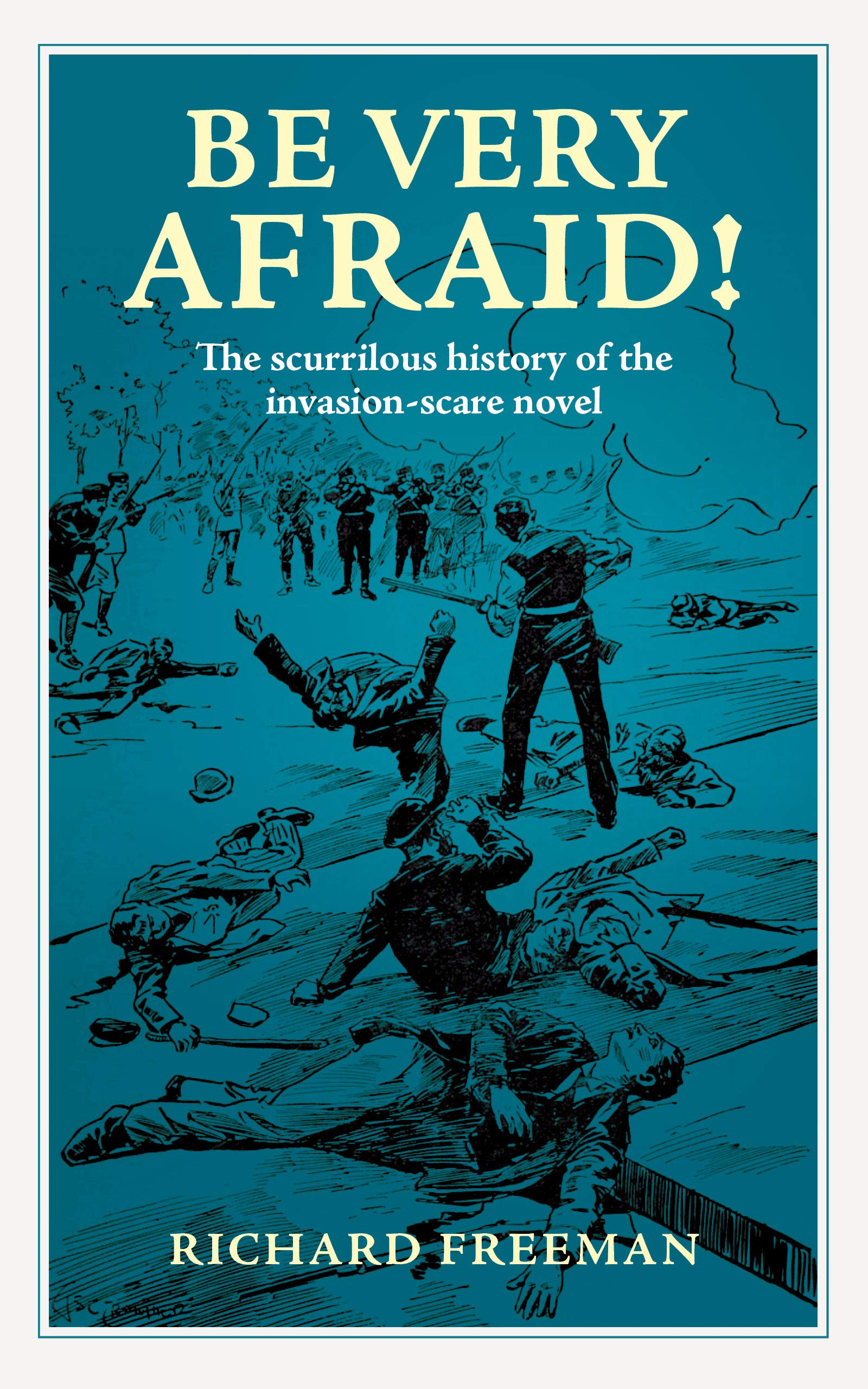 Be Very Afraid!: The scurrilous history of the invasion-scare novel by ...