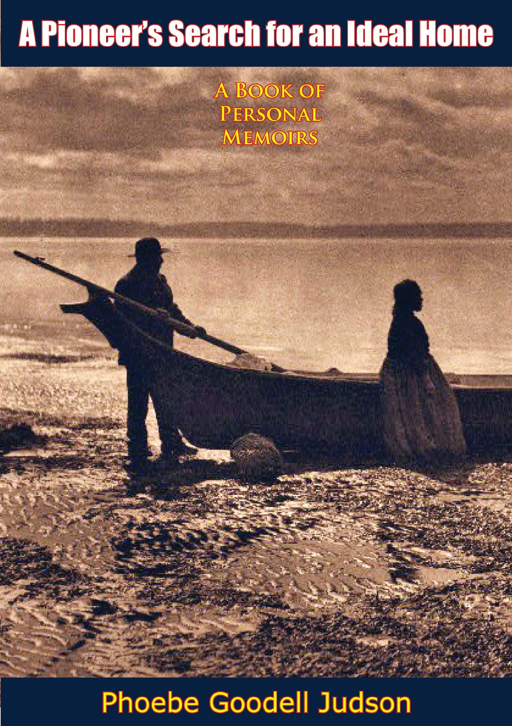A Pioneer’s Search for an Ideal Home: A Book of Personal Memoirs by ...