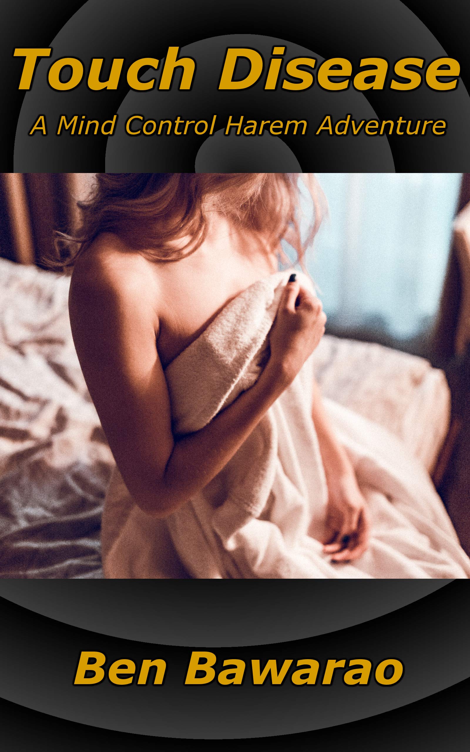 Touch Disease: A Mind Control Harem Adventure by Ben Bawarao | Goodreads