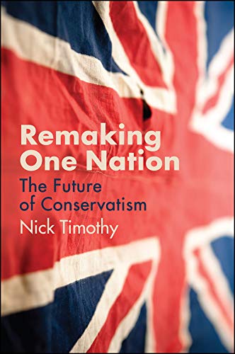 Remaking One Nation: The Future of Conservatism by Nick Timothy | Goodreads