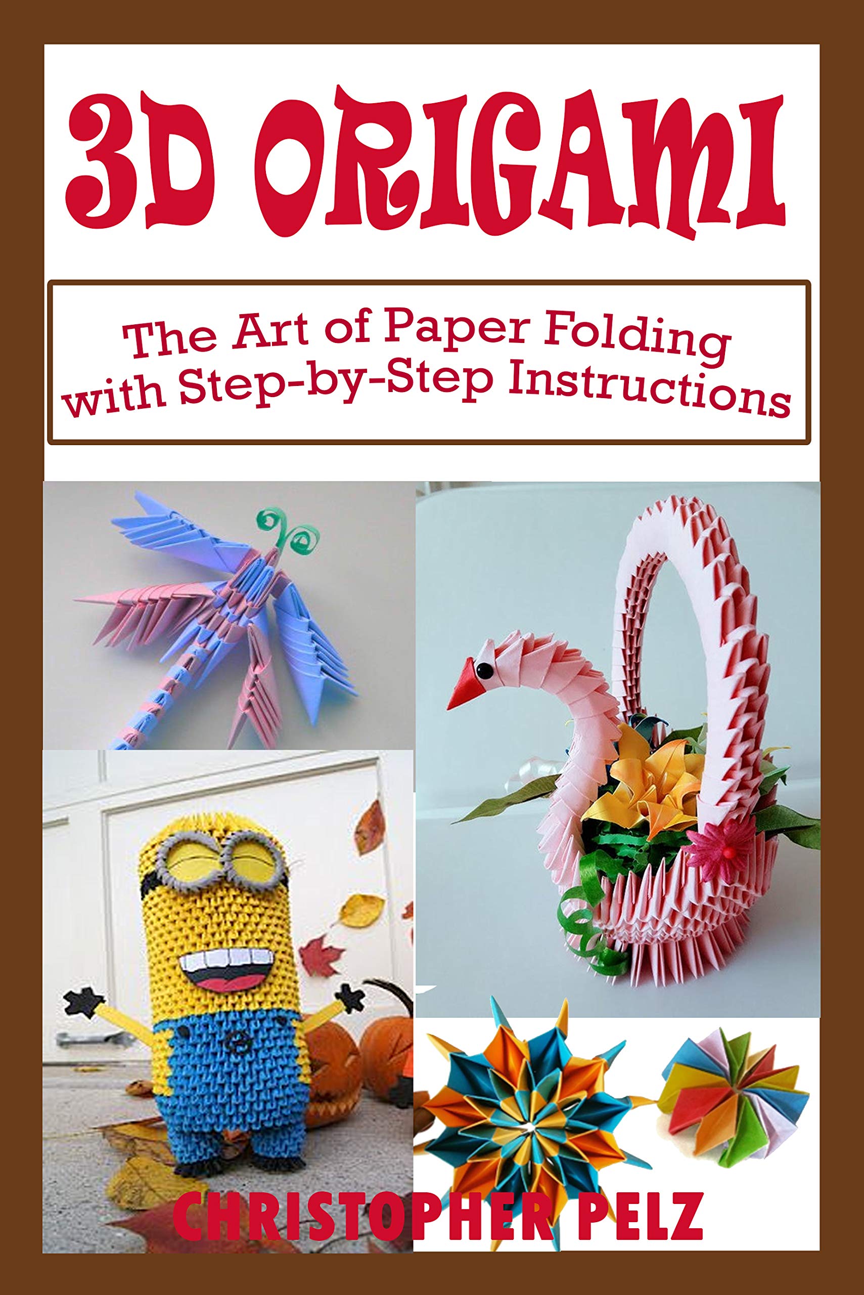 3D ORIGAMI: The Art of Paper Floding with Step-by-Step Instructions by ...