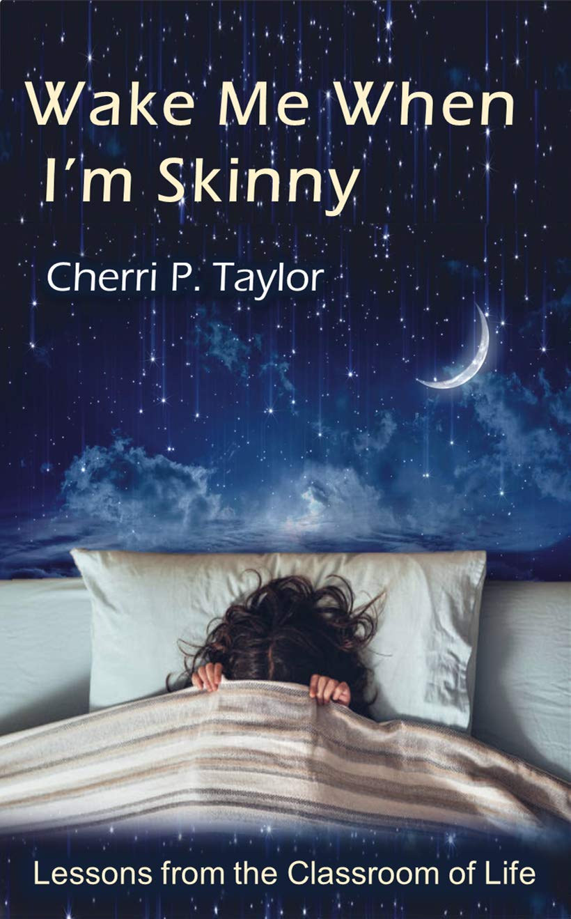 Wake Me When I'm Skinny: Lessons from the Classroom of Life by Cherri P ...