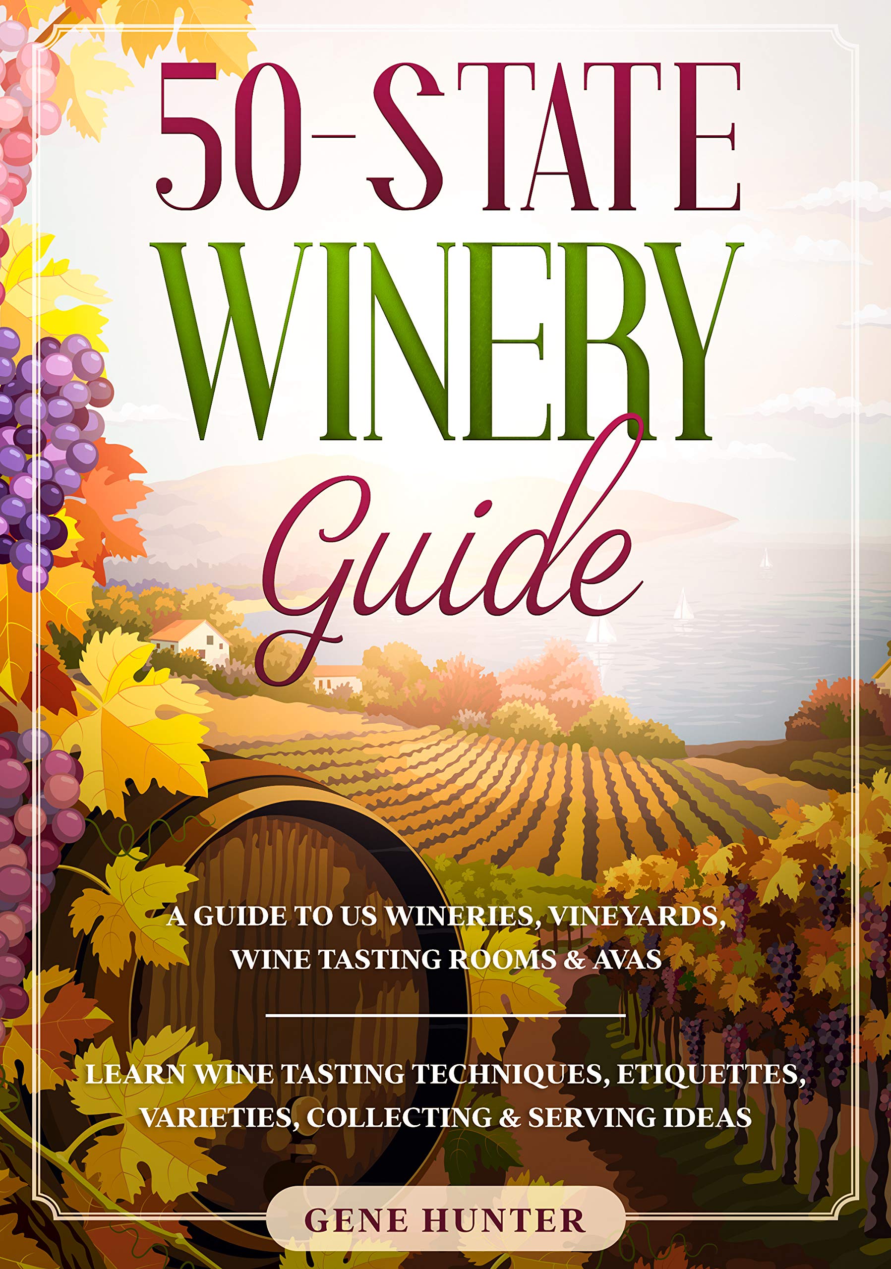 50-State Winery Guide: A Guide to US Wineries, Vineyards, Wine Tasting ...