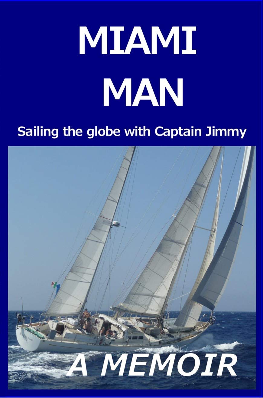 MIAMI MAN: Sailing the Globe with Captain Jimmy by James Gaensslen ...