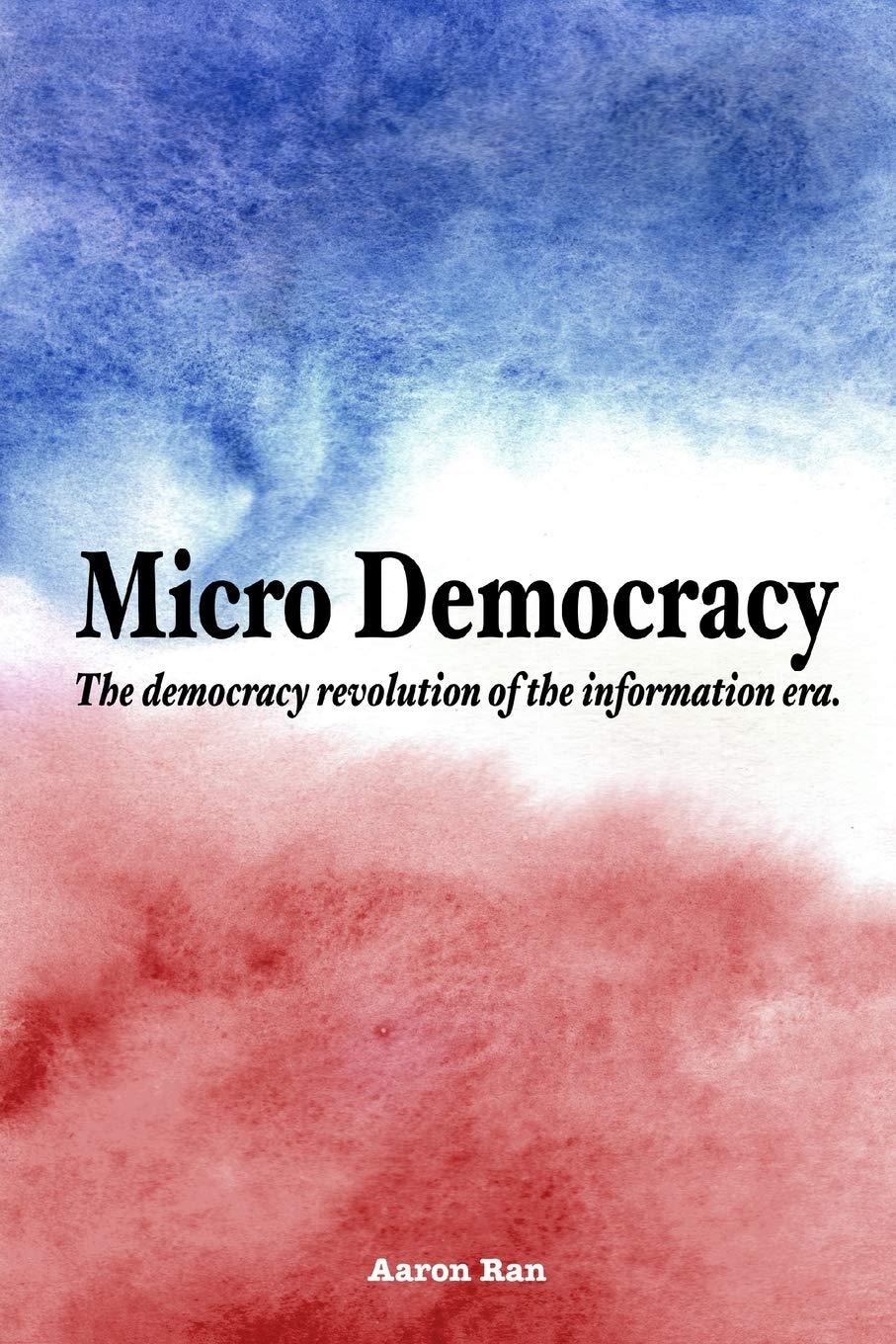 Micro Democracy: The democracy revolution of the information era. by ...