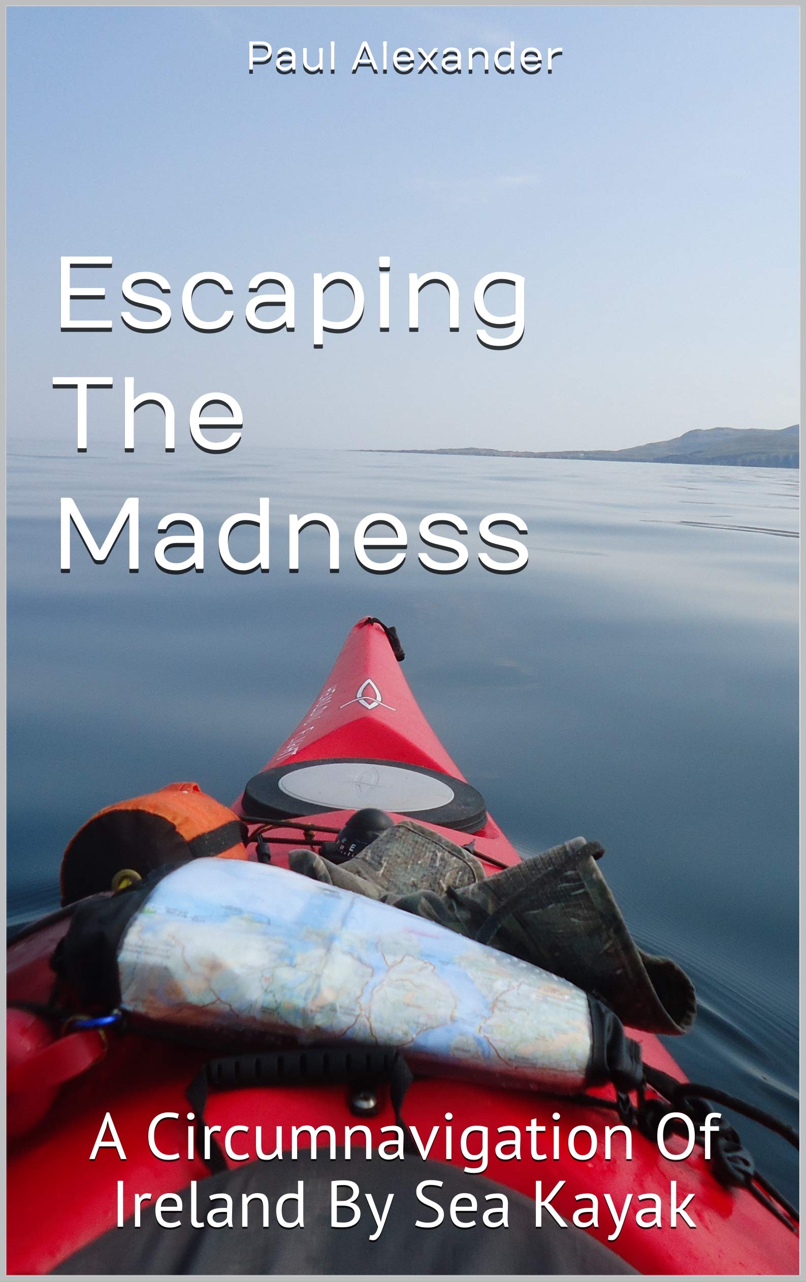 Escaping The Madness: A Circumnavigation Of Ireland By Sea Kayak by ...