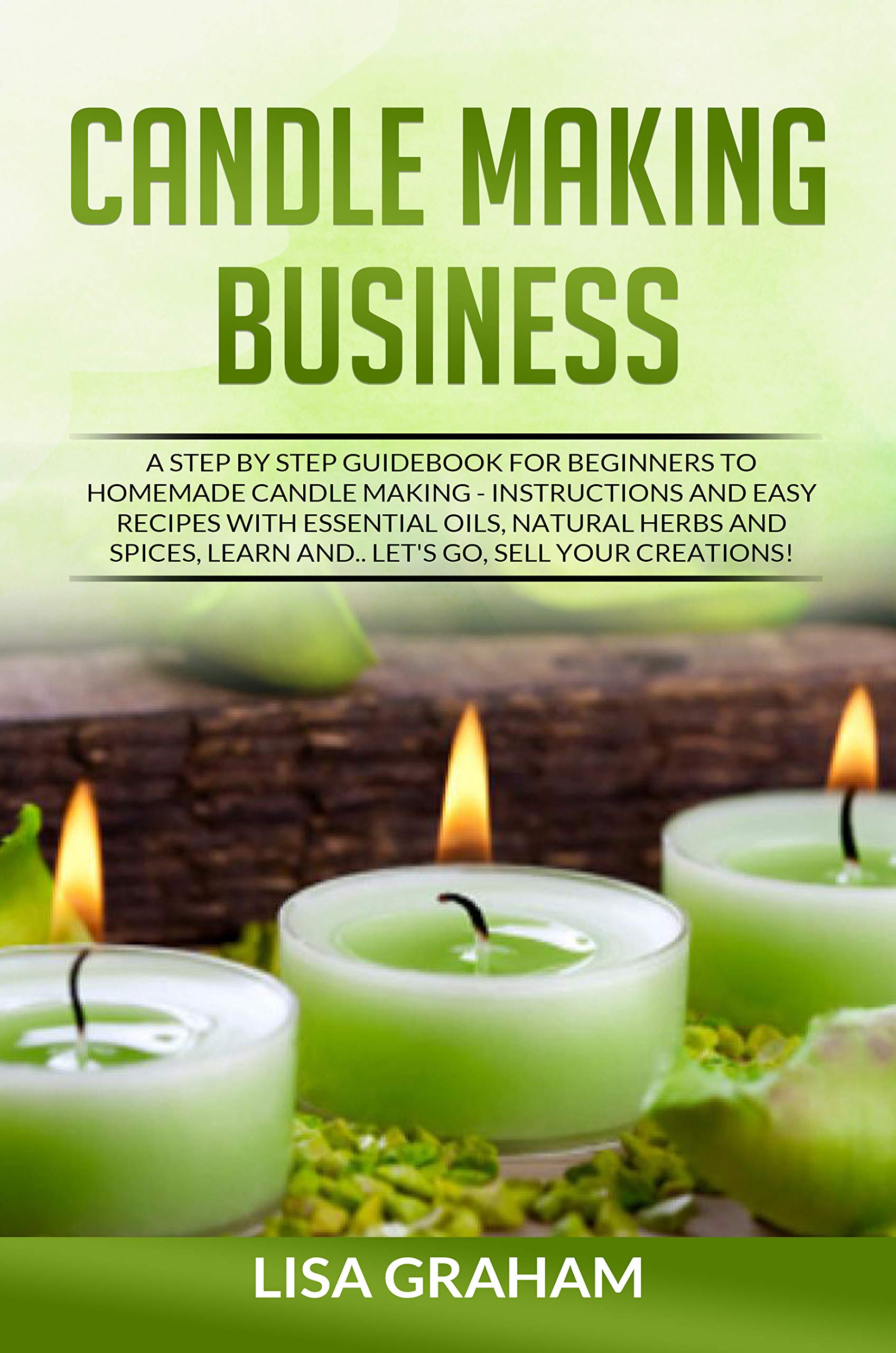 CANDLE MAKING BUSINNES: A Step By Step Guidebook For Beginners To ...