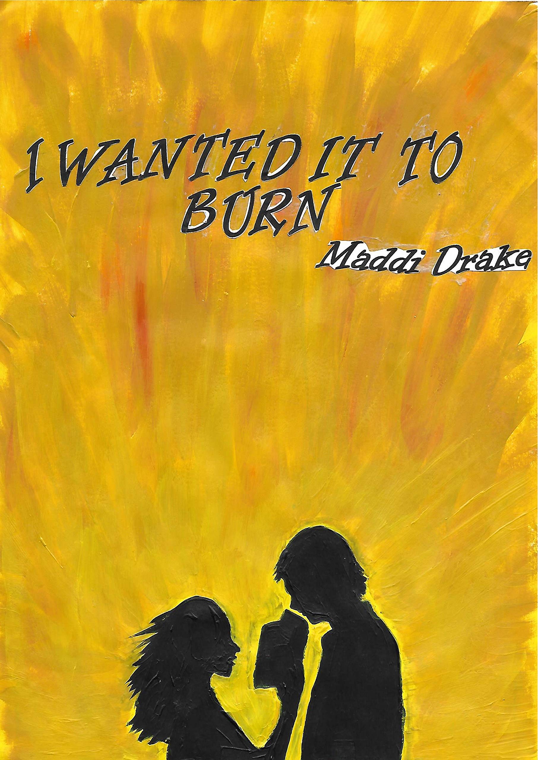 I Wanted It to Burn by Maddi Drake | Goodreads