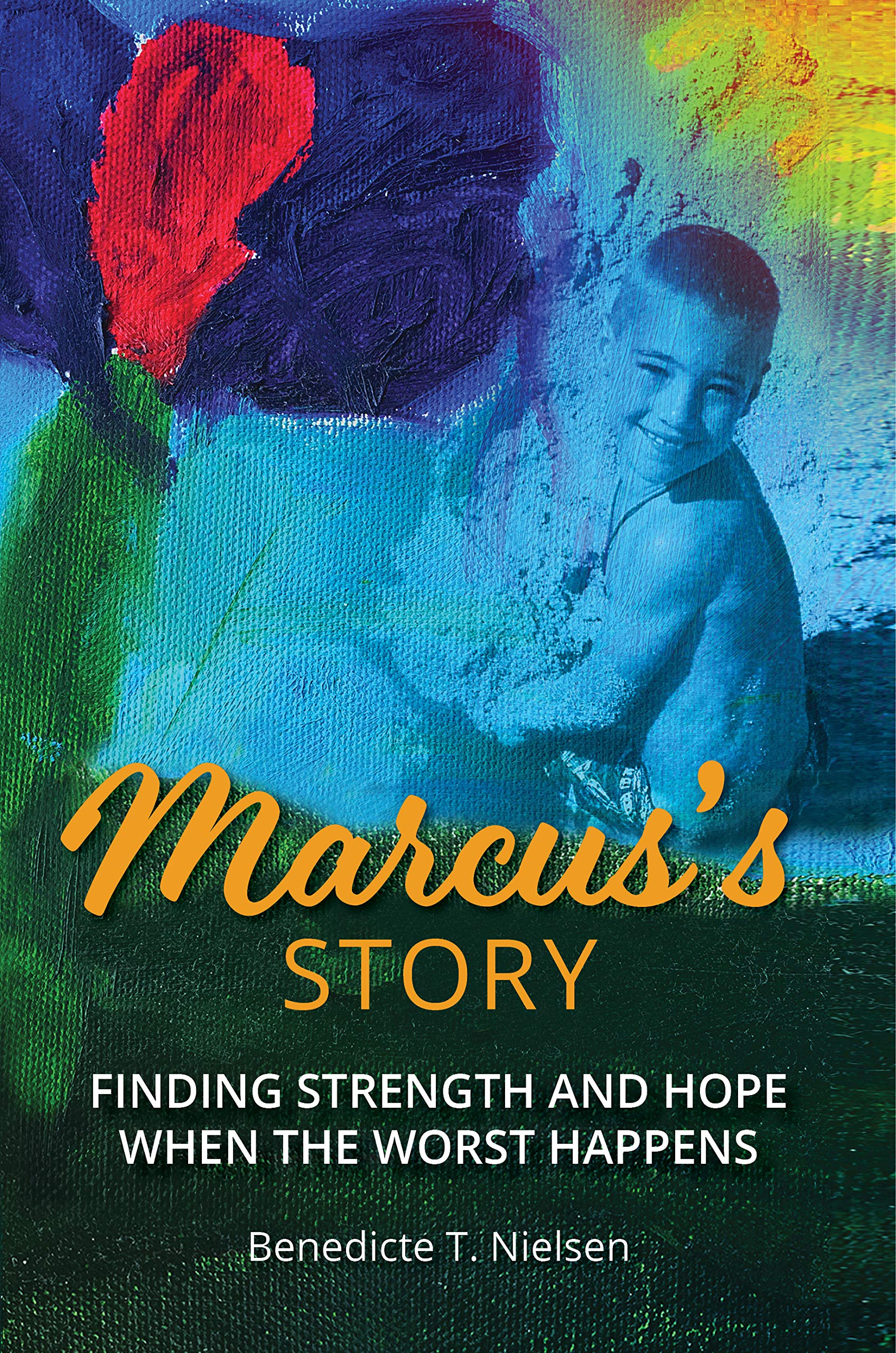 Marcus's Story: Finding Strength and Hope When the Worst Happens by ...