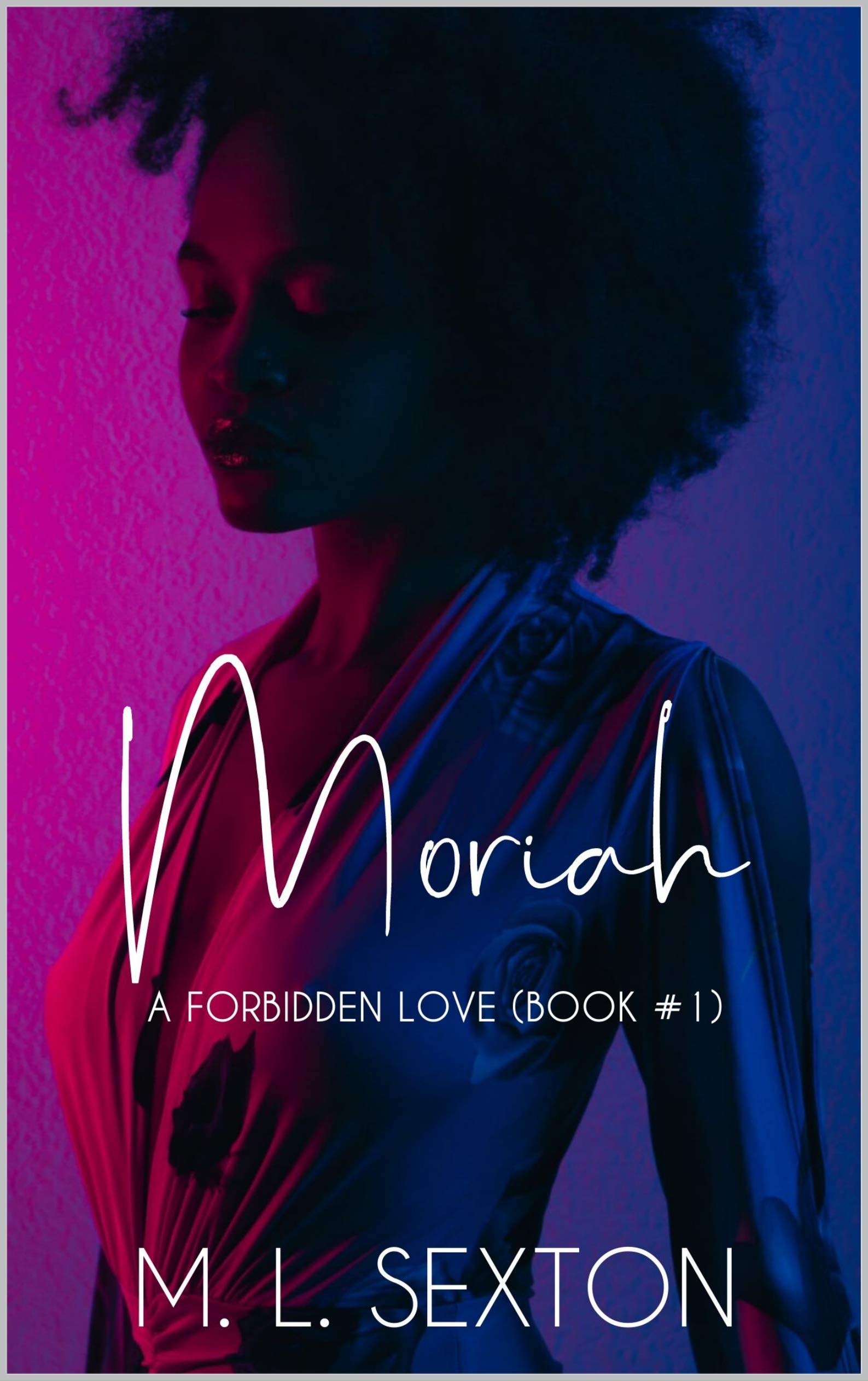 Moriah: A Forbidden Love (Book #1) by M.L. Sexton | Goodreads