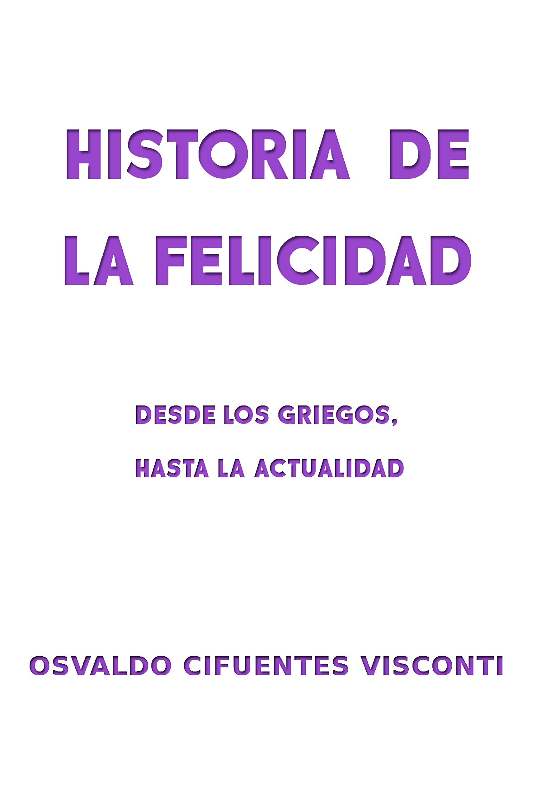 HISTORIA DE LA FELICIDAD: Desde los griegos, hasta la actualidad by ...
