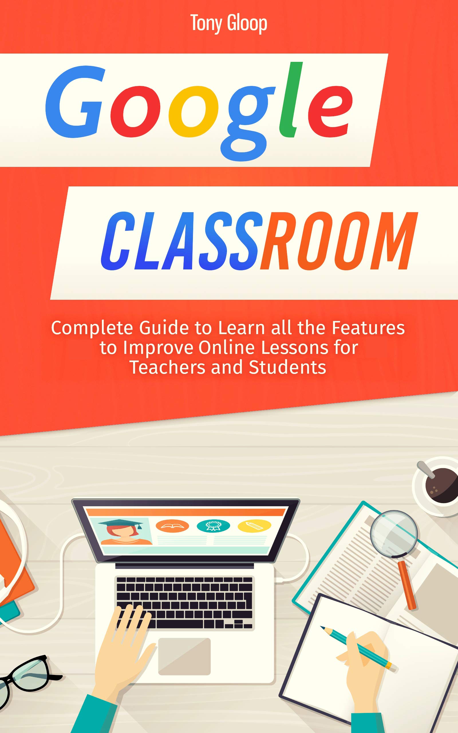GOOGLE CLASSROOM: Complete Guide to Learn all the Features to Improve ...