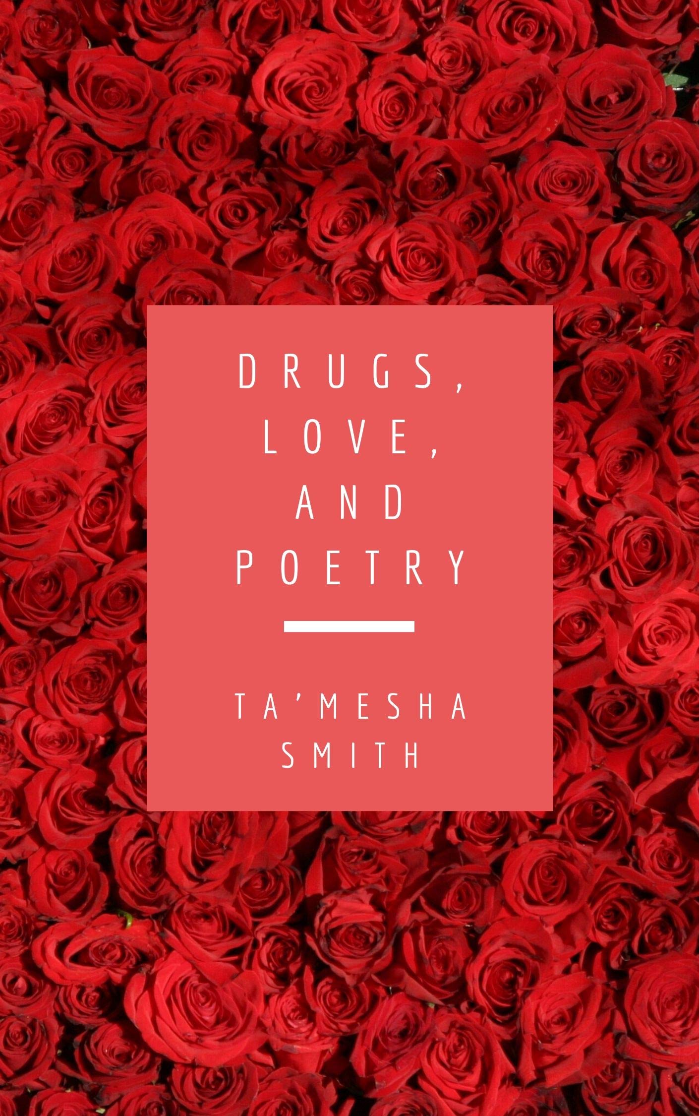 Drugs, Love, and Poetry: A Poetry Compilation by Ta'Mesha Smith | Goodreads