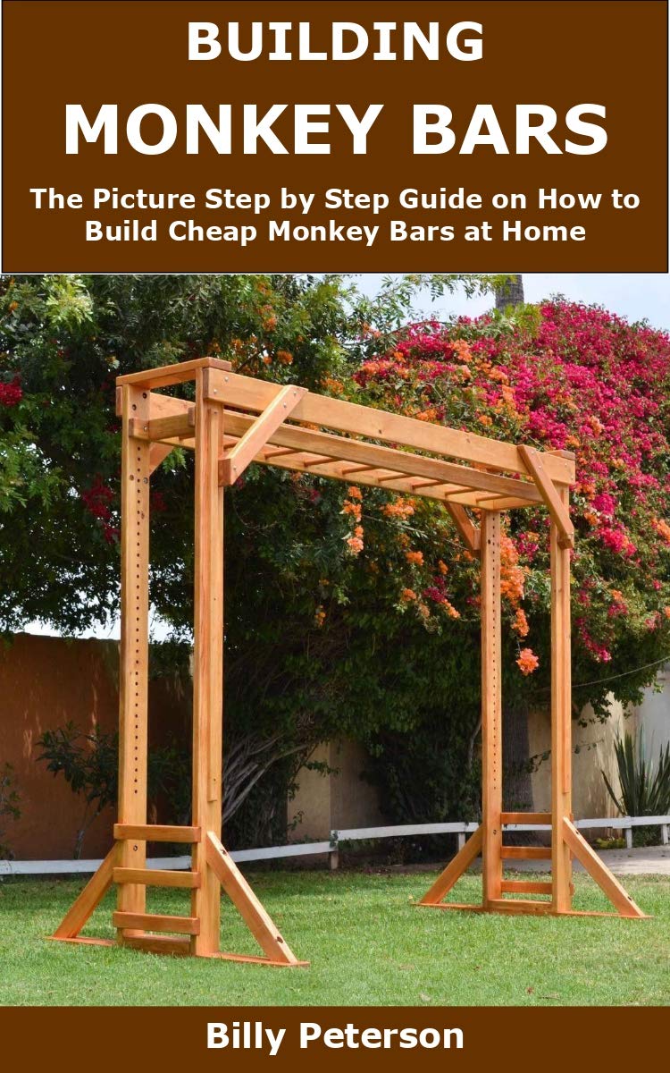 BUILDING MONKEY BARS : The Picture Step by Step Guide on How to Build ...