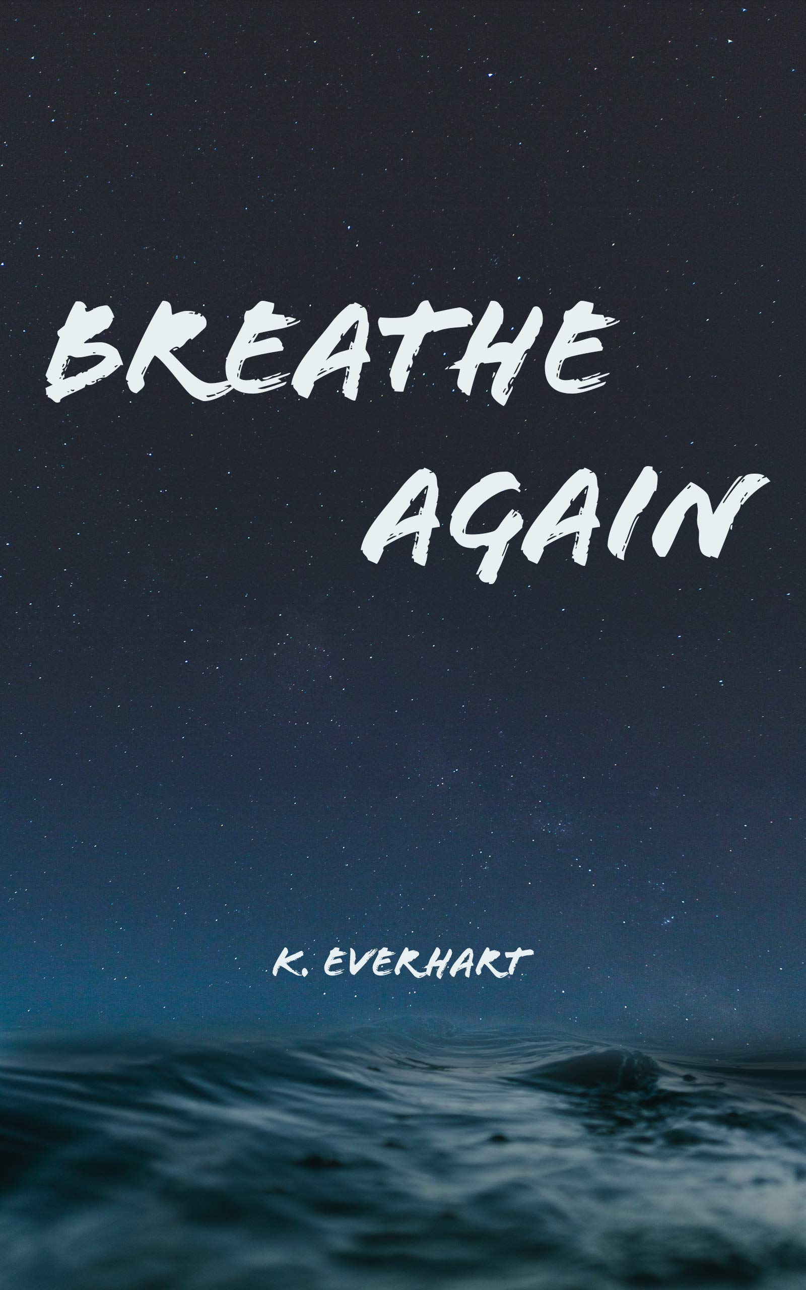 Breathe Again by K. Everhart | Goodreads