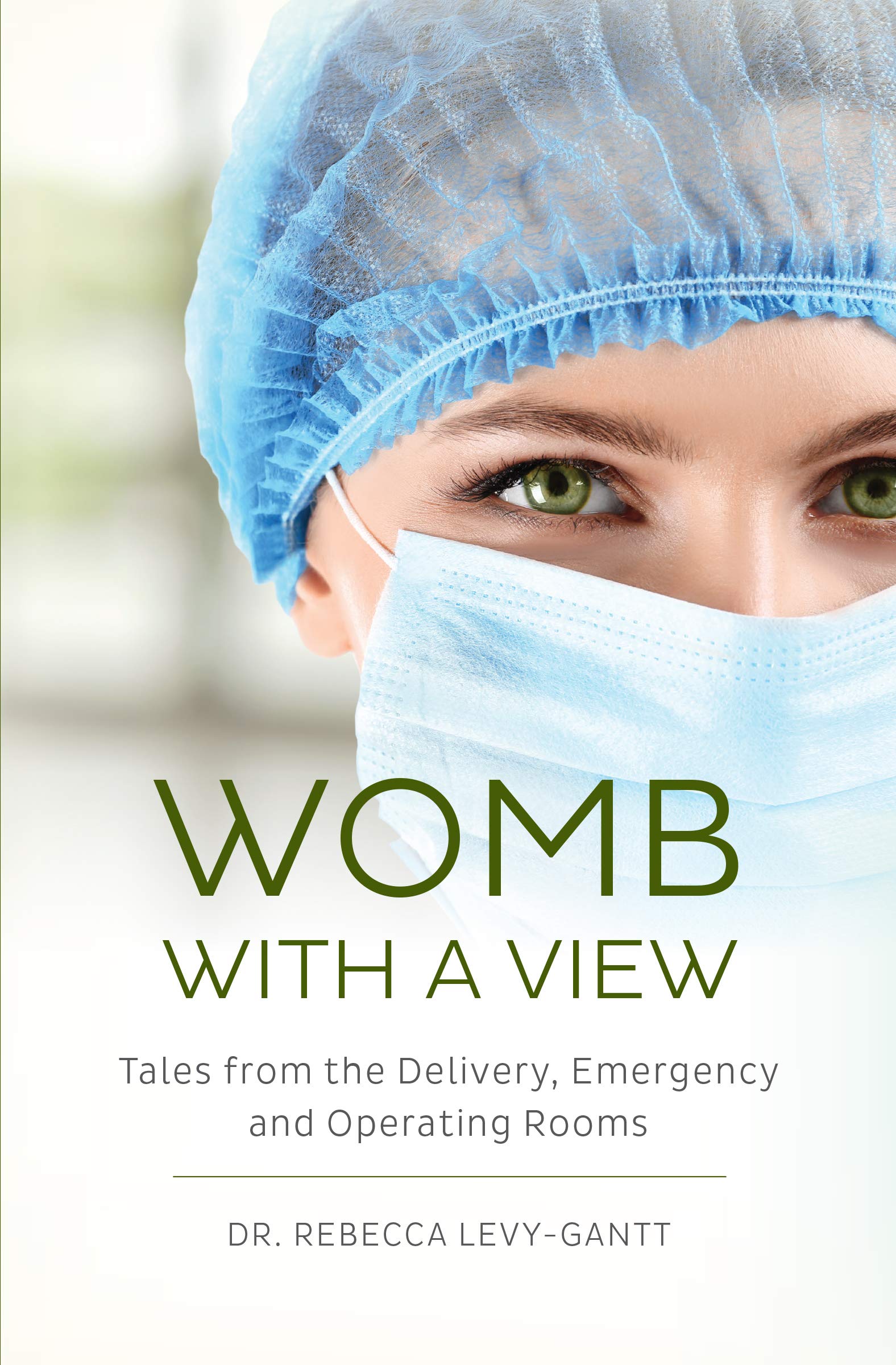 Womb With a View: Tales from the Delivery, Emergency and Operating ...