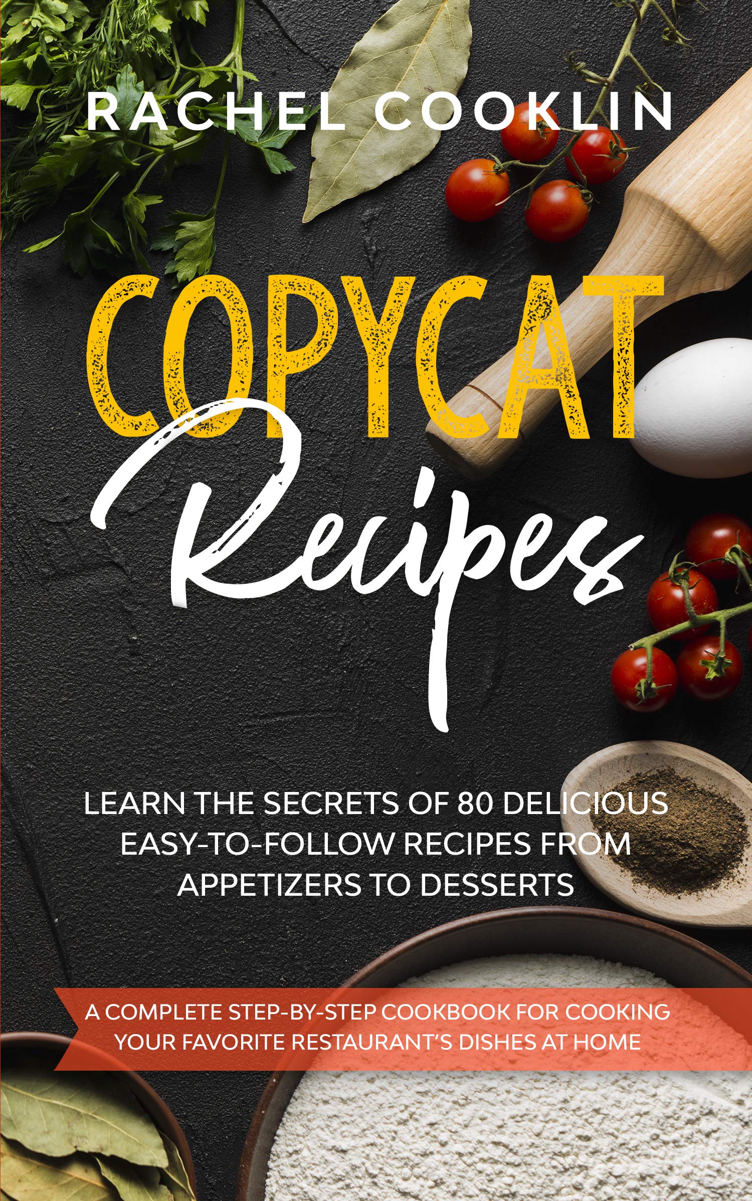 Copycat Recipes: A Complete Step-By-Step Cookbook for Cooking Your ...
