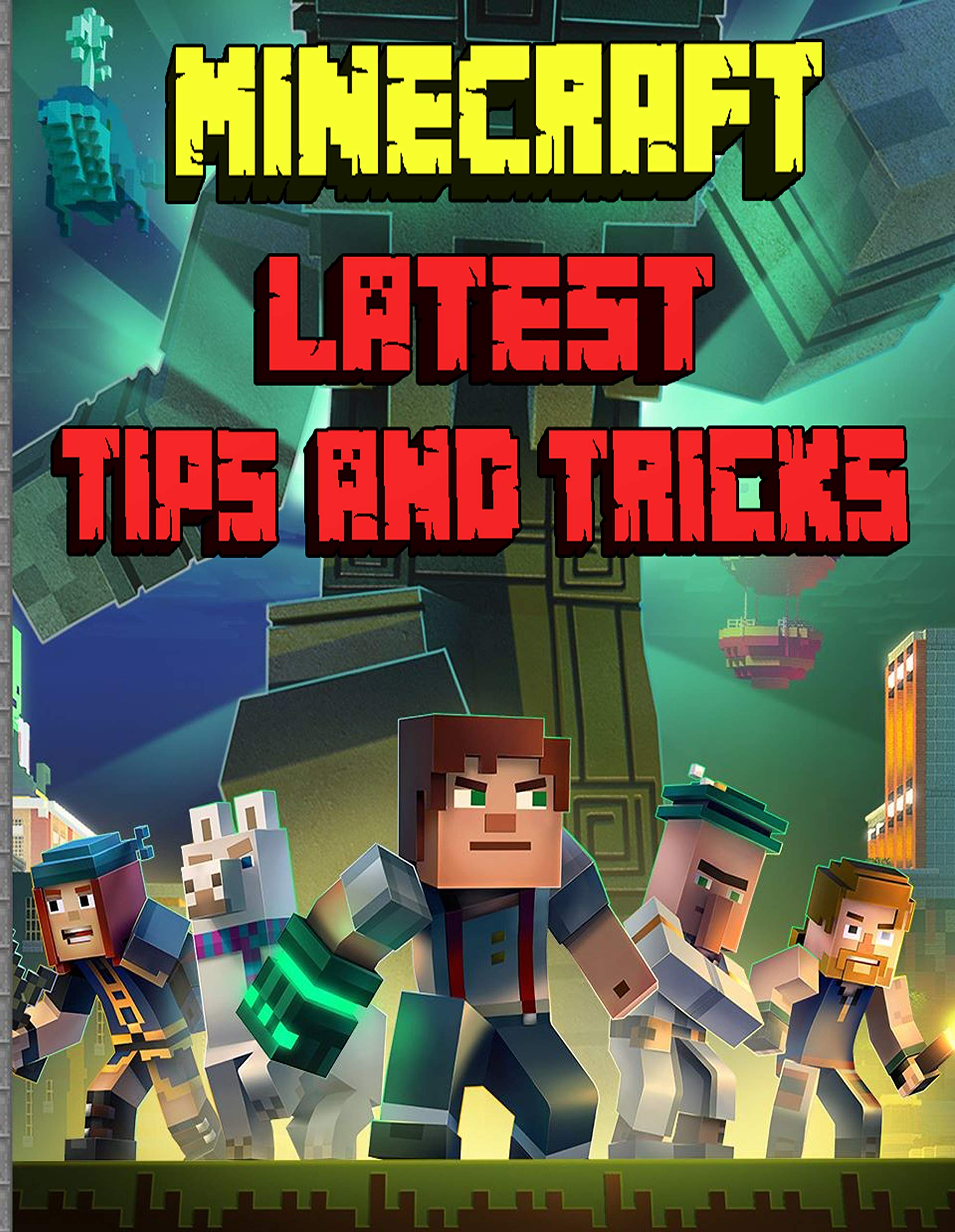 Minecraft Latest Tips and Tricks: The Ultimate Minecraft Guide for ...