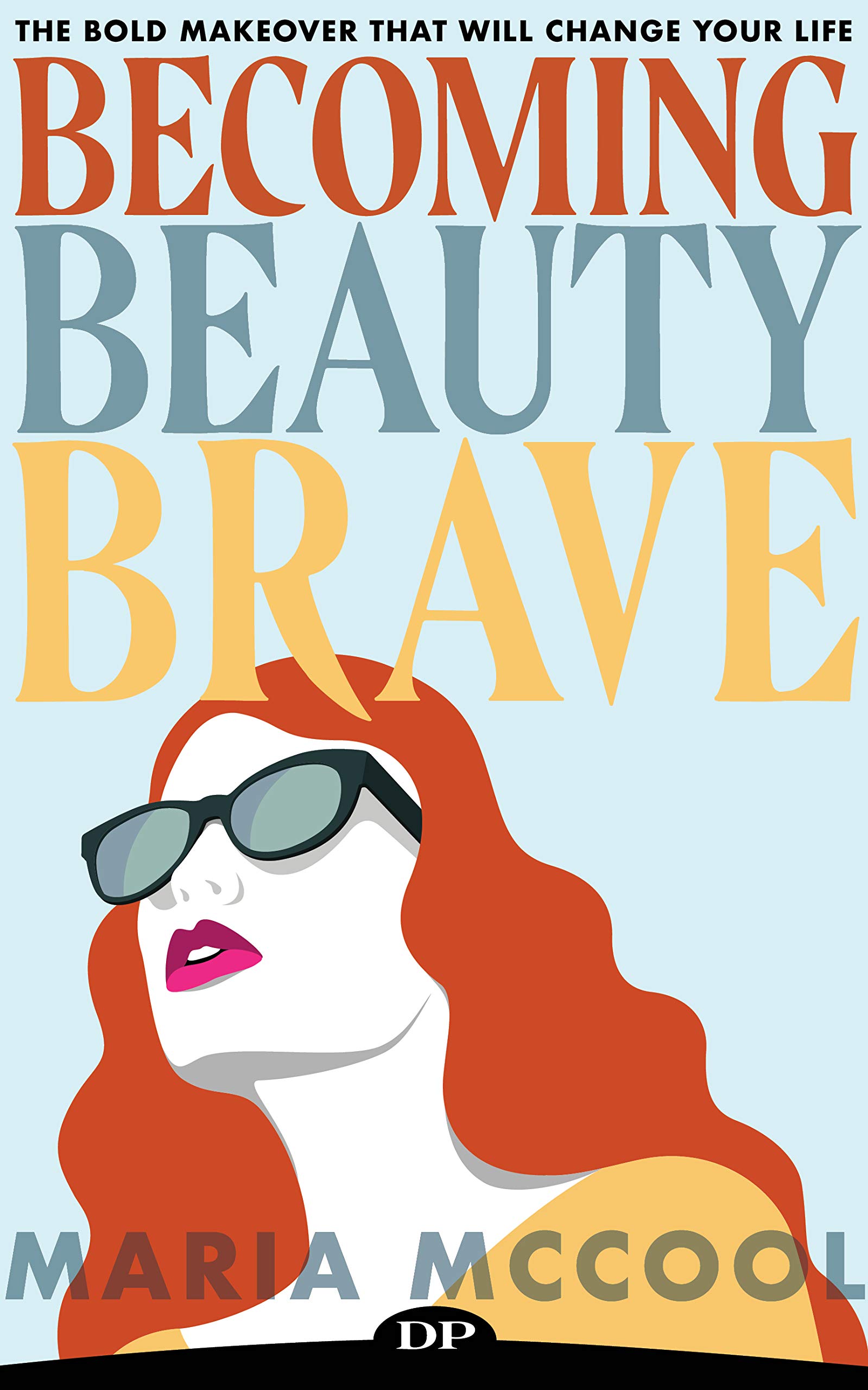 Becoming BeautyBrave: The Bold Makeover That Will Change Your Life by ...