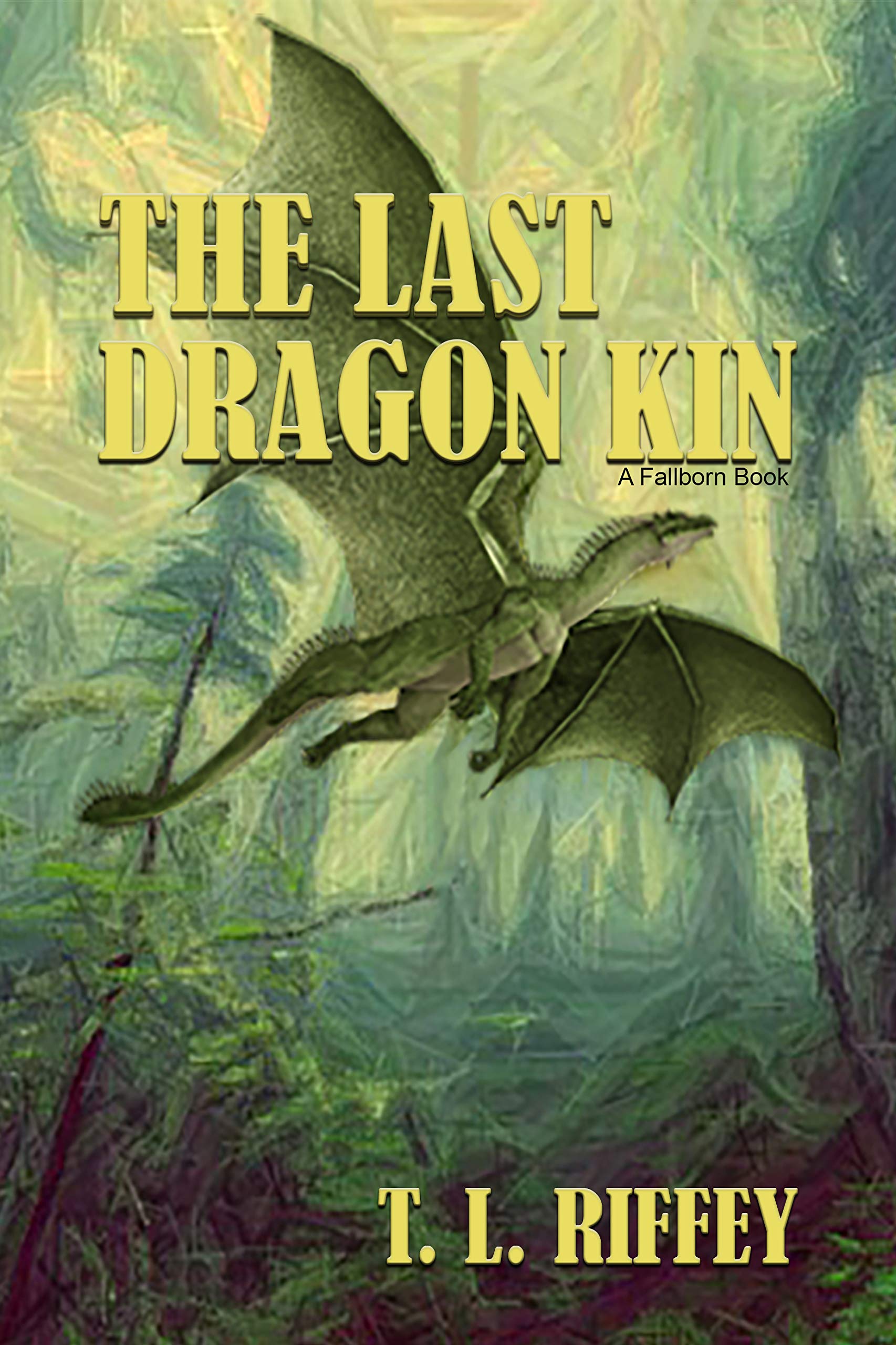 The Last Dragon Kin (A Fallborn Book) by T.L. Riffey | Goodreads