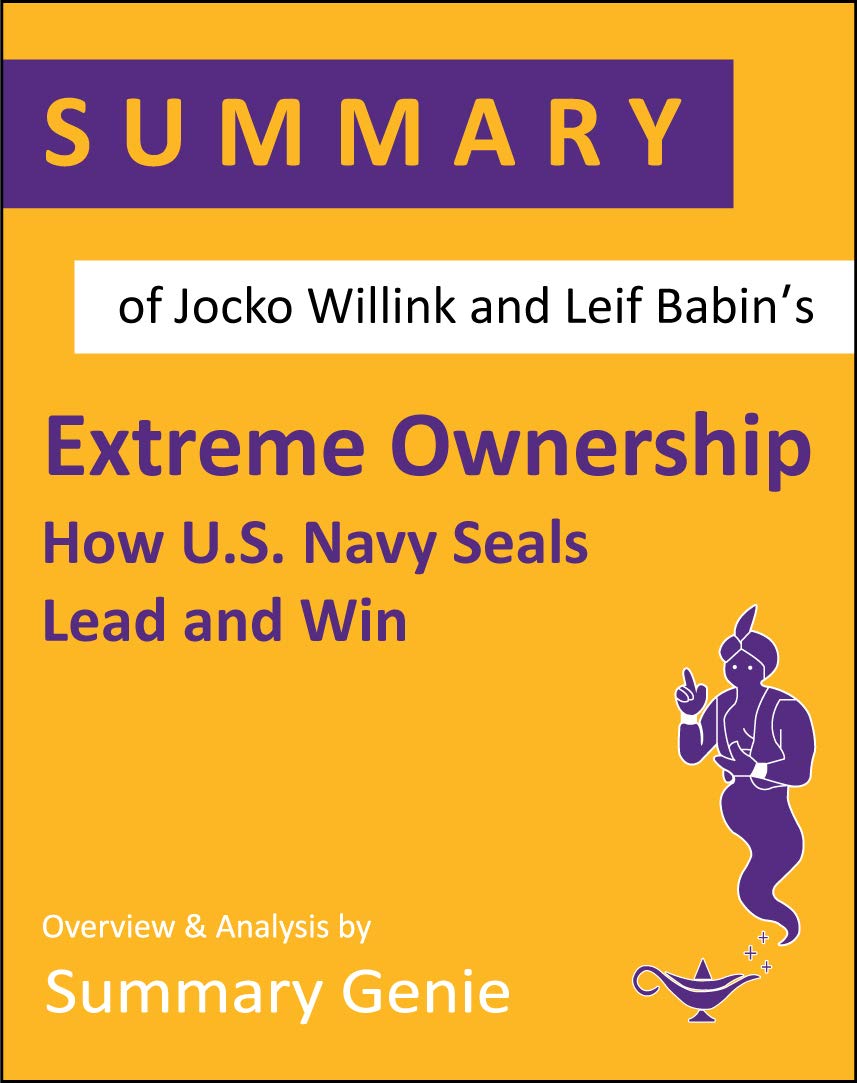 Summary of Jocko Willink and Leif Babin's Extreme Ownership: How U.S ...