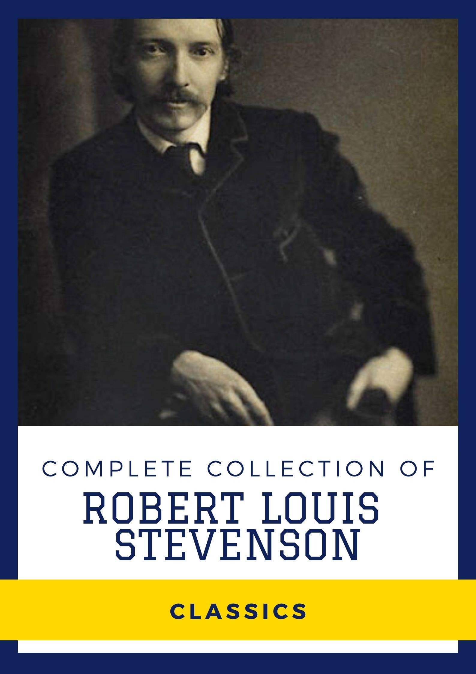 Complete Collection of Robert Louis Stevenson (Annotated): Collection ...