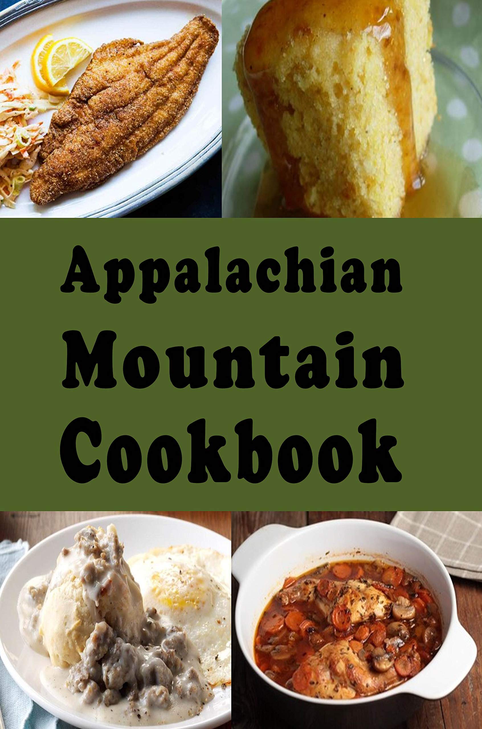 Appalachian Mountain Cookbook: Hoe Cakes, Huckleberry Pie, Fried ...