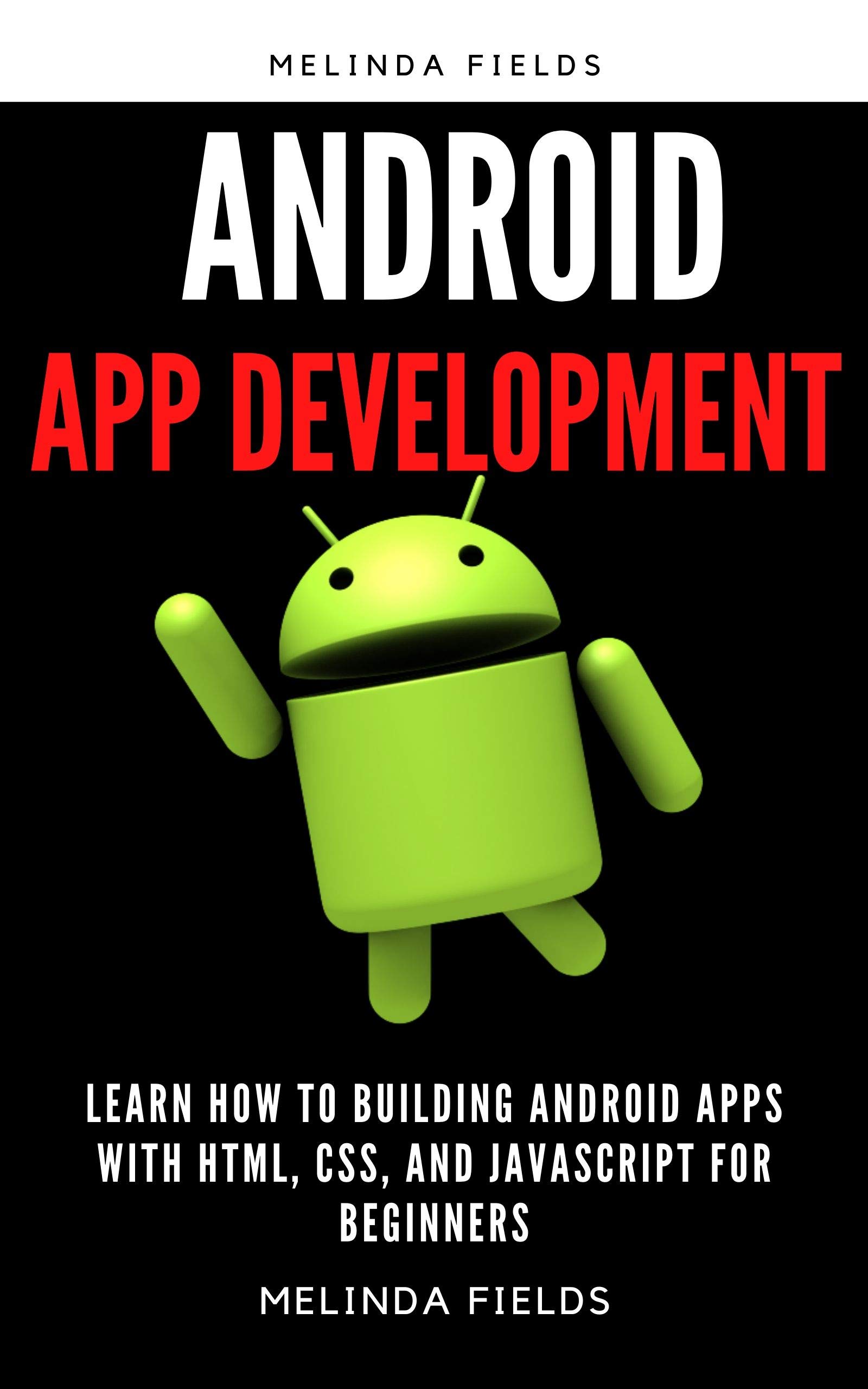 ANDROID APP DEVELOPMENT: learn how to Building Android Apps with HTML, CSS, and JavaScript for ...