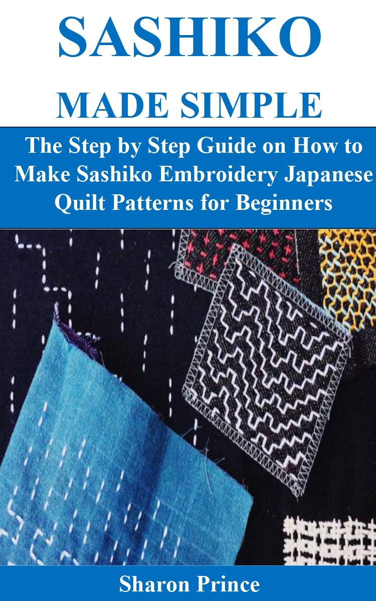 SASHIKO MADE SIMPLE: The Step by Step Guide on How to Make Sashiko ...