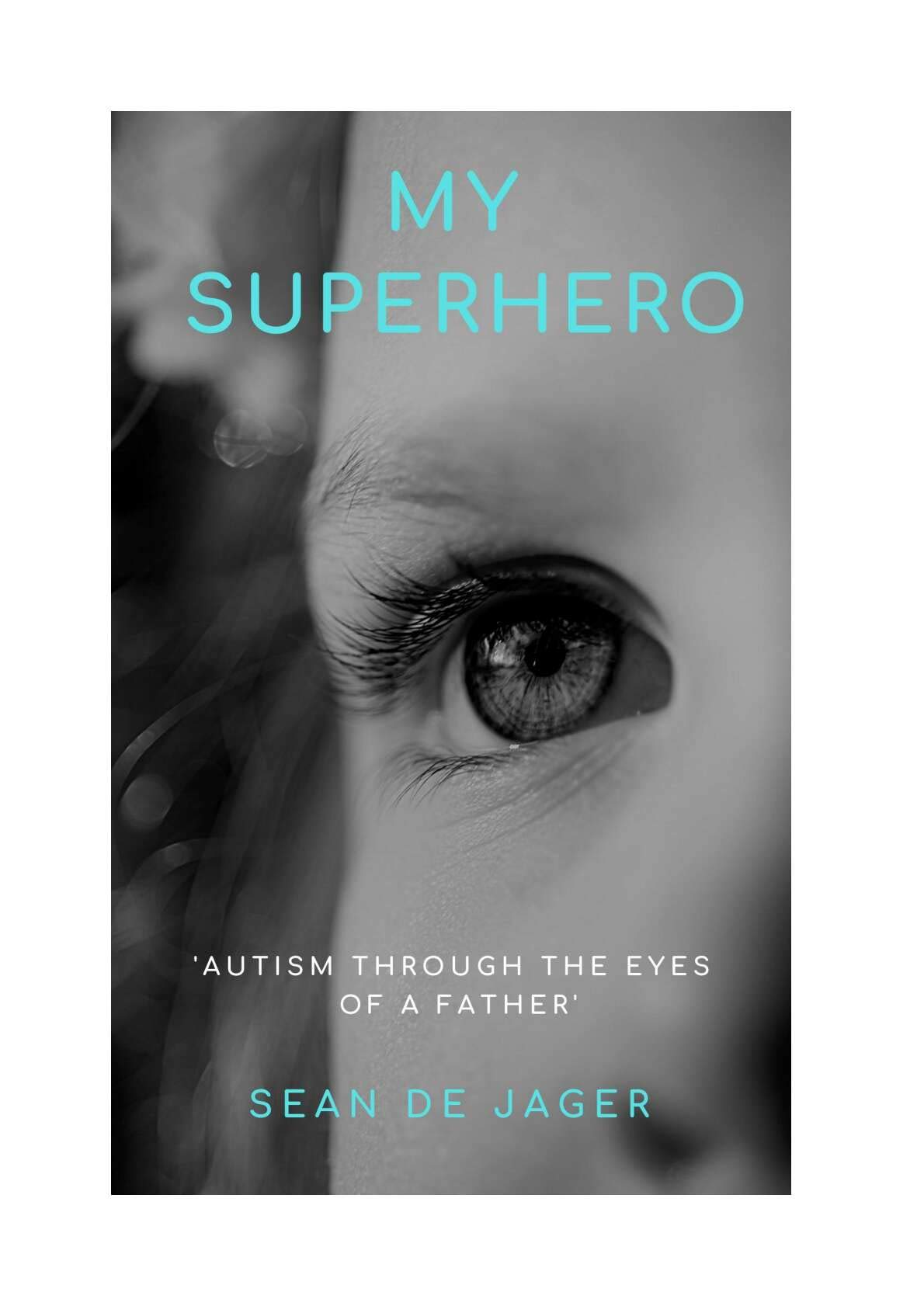 My Superhero: Autism through the eyes of a Father by Sean de Jager ...