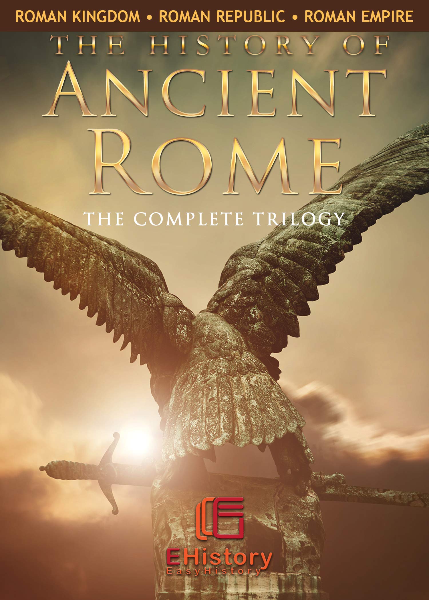 The History of Ancient Rome: Roman Kingdom - Roman Republic - Roman ...