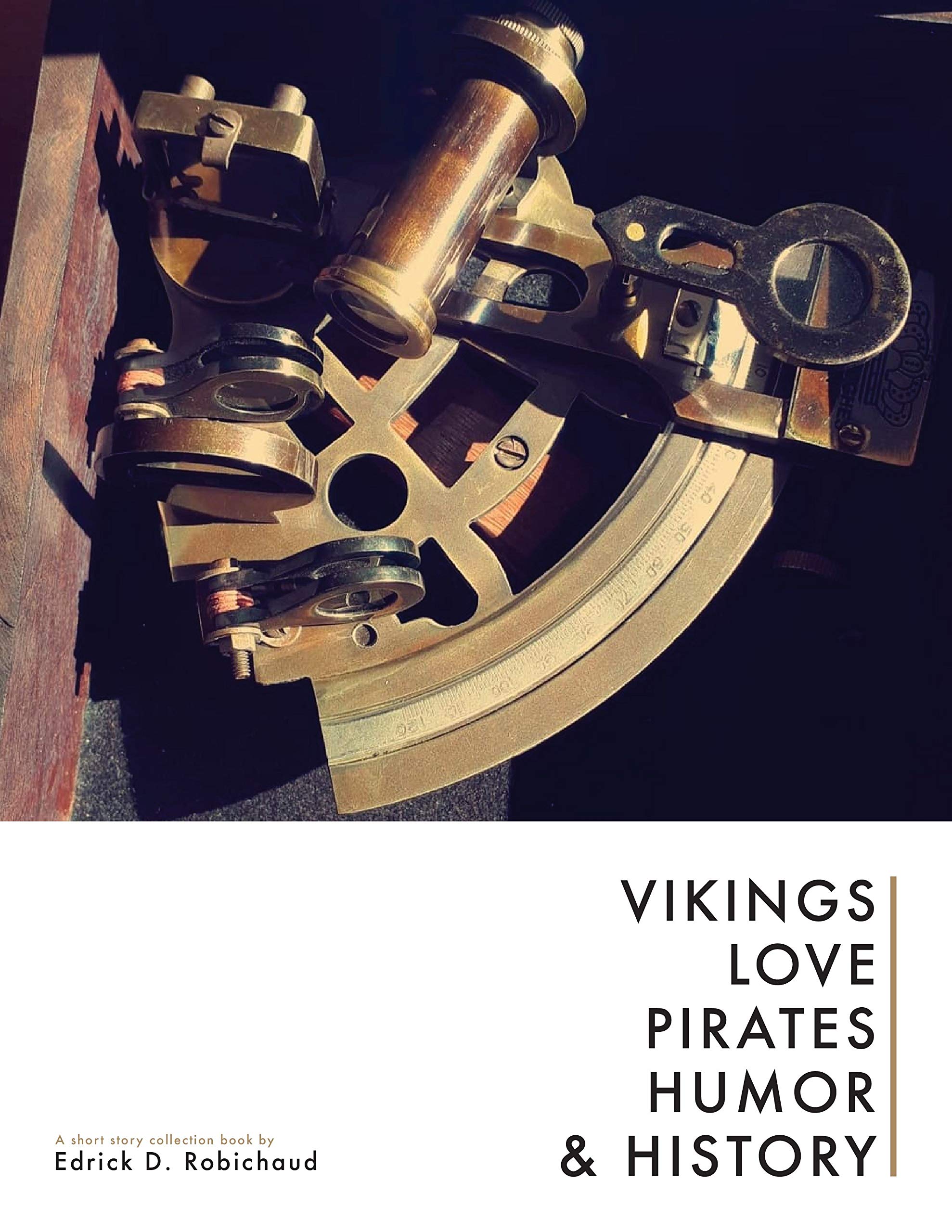 Vikings, Love, Pirates, Humor and History by Edrick Daniel Robichaud ...