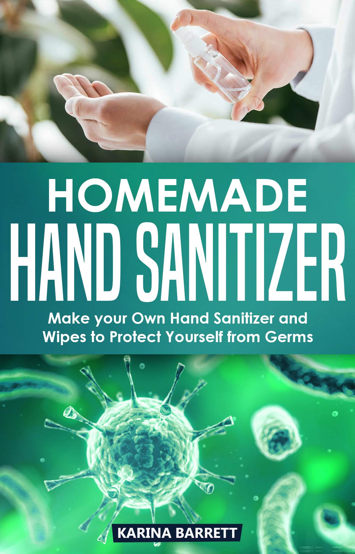 Homemade Hand Sanitizer: Make Your Own Hand Sanitizer and Wipes to Protect Yourself from Germs ...