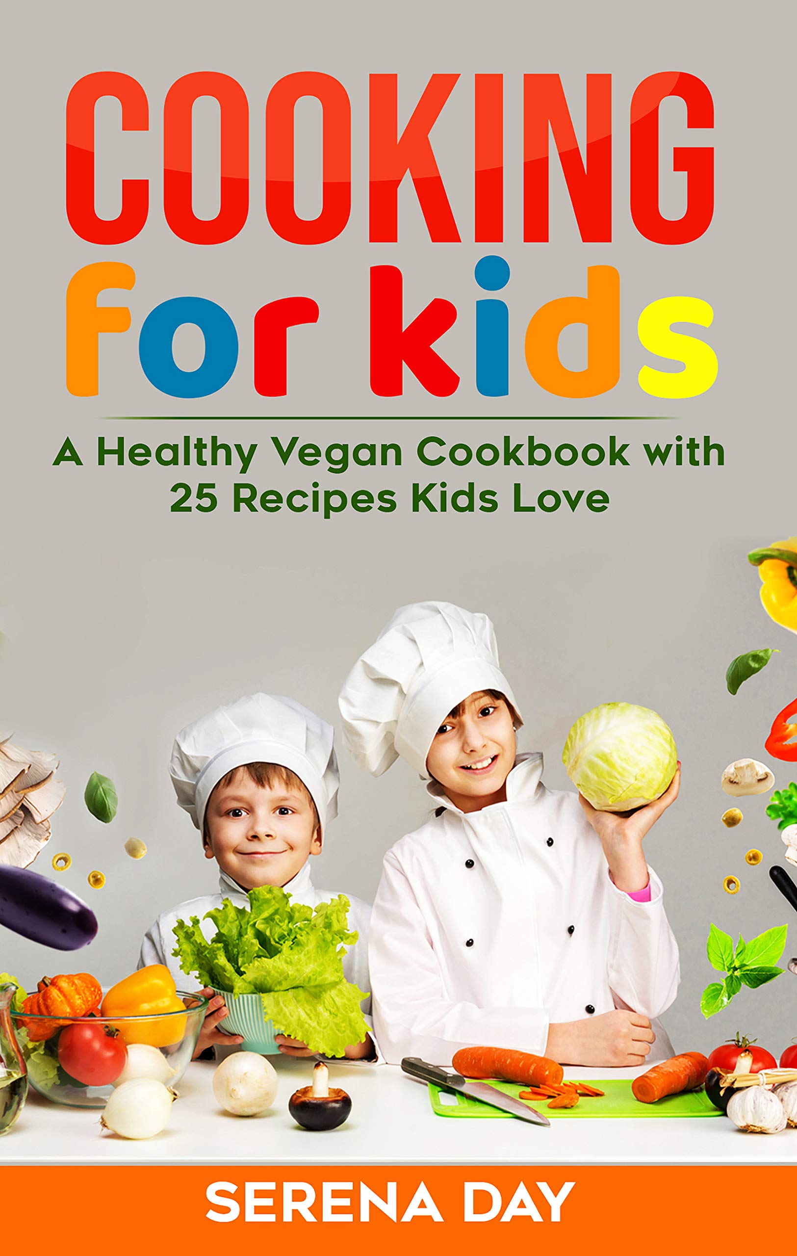 Cooking for Kids: A Healthy Vegan Cookbook With 25 Recipes Kids Love by ...
