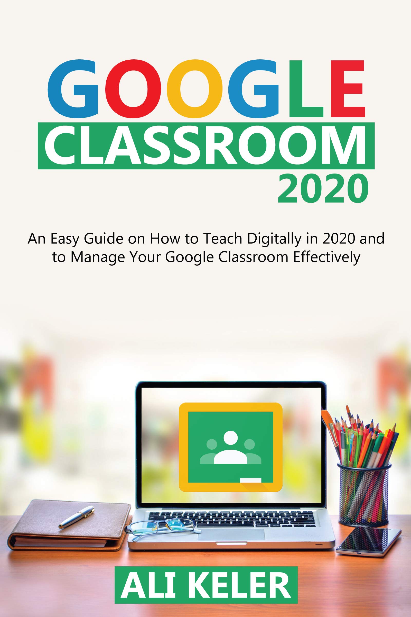 Google Classroom 2020: An Easy Guide on How to Teach Digitally in 2020 ...