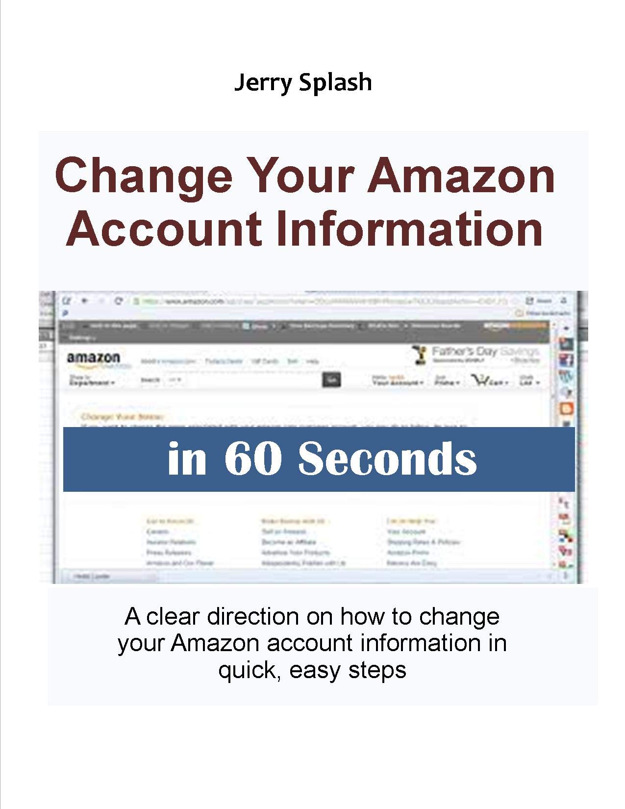 Change Your Amazon Account Information in 60 Seconds: A clear direction on how to change your ...