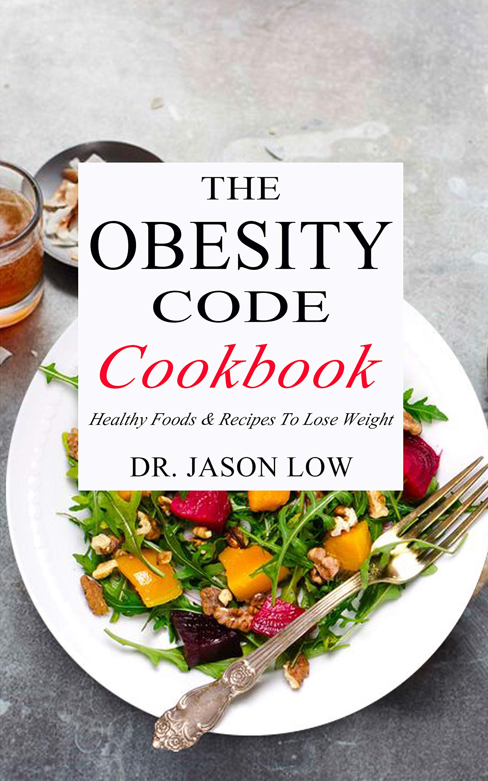 THE OBESITY CODE COOKBOOK: Healthy Foods & Recipes To Lose Weight by ...