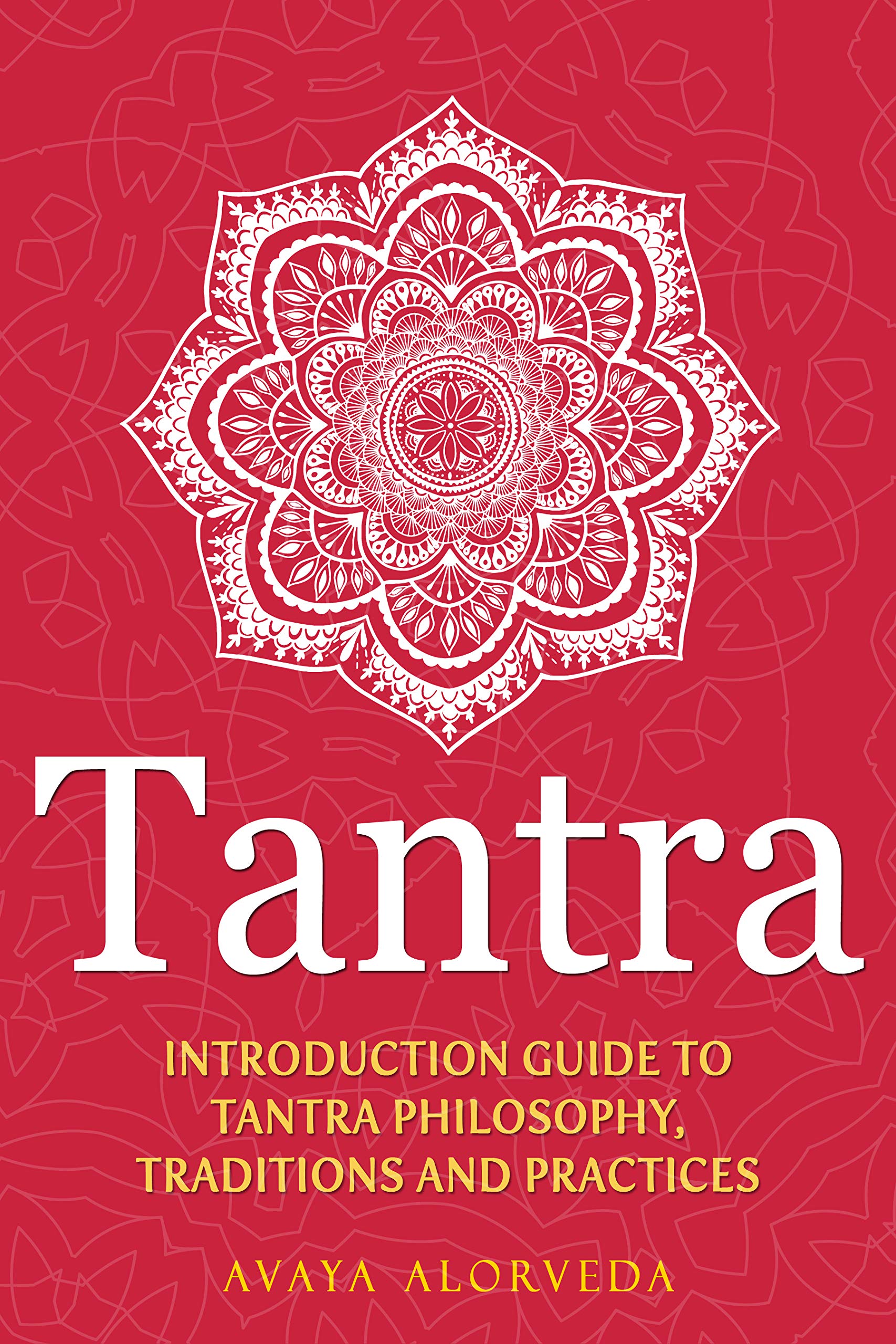 Tantra: Introduction Guide to Tantra Philosophy, Traditions and ...