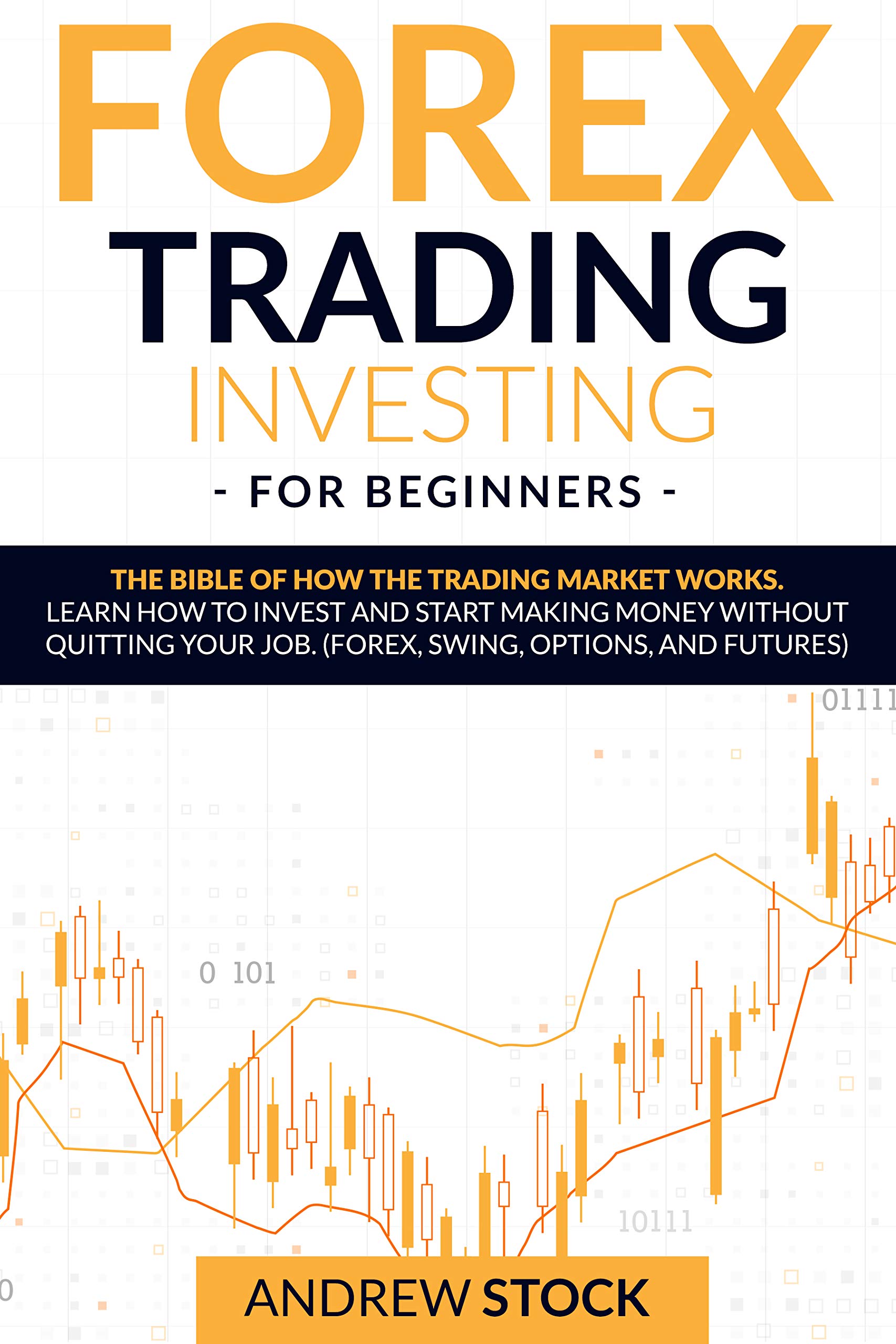 Forex Trading Investing for Beginners: The Bible of How the Trading ...