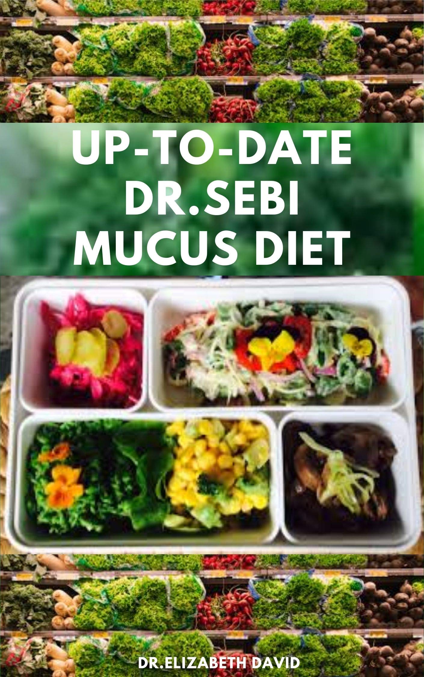 UP-TO-DATE DR.SEBI MUCUS DIET: The Complete Dr.Sebi Nutritional Guide ...