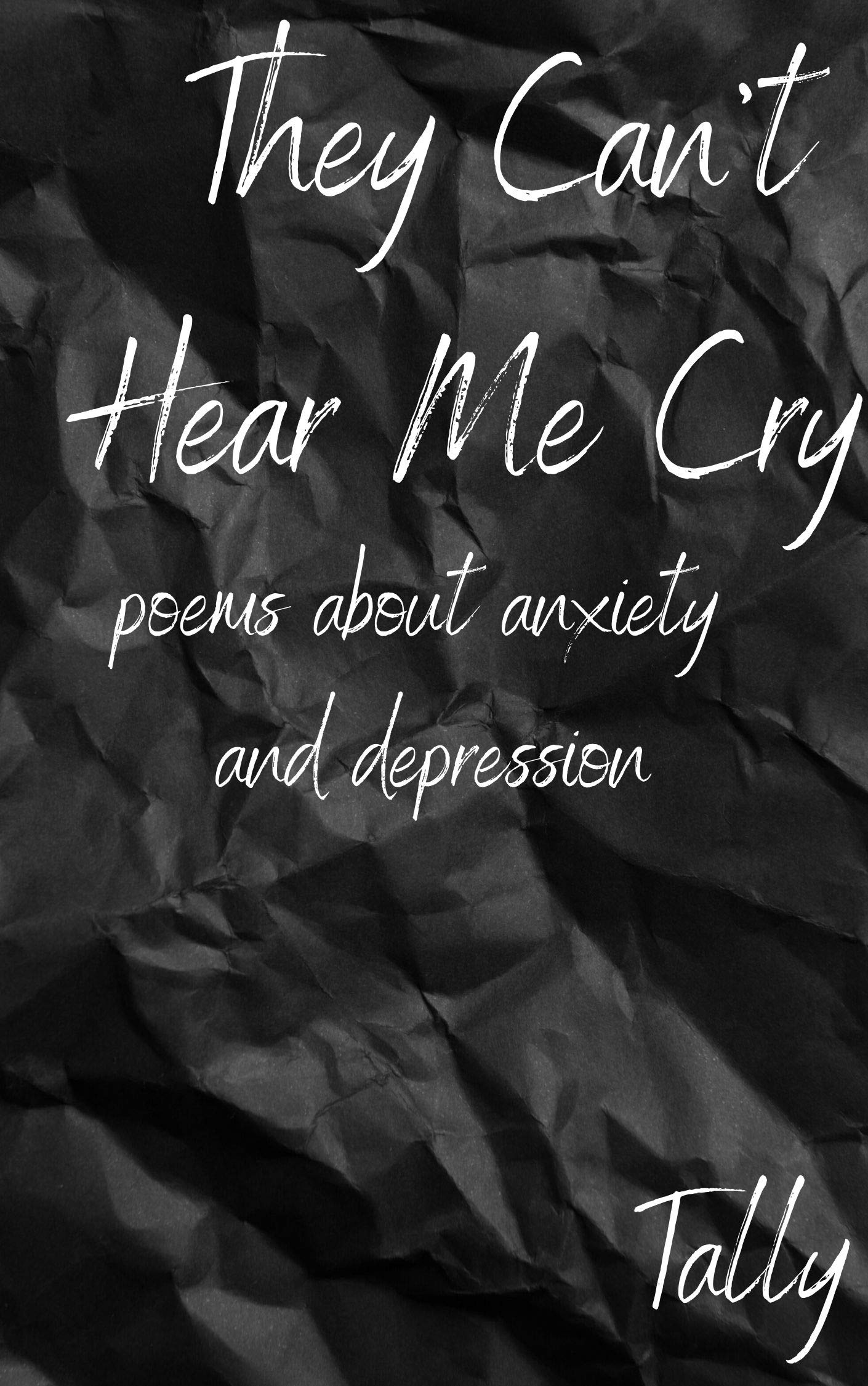 They Can't Hear Me Cry: Poems About Anxiety and Depression by Tally V ...