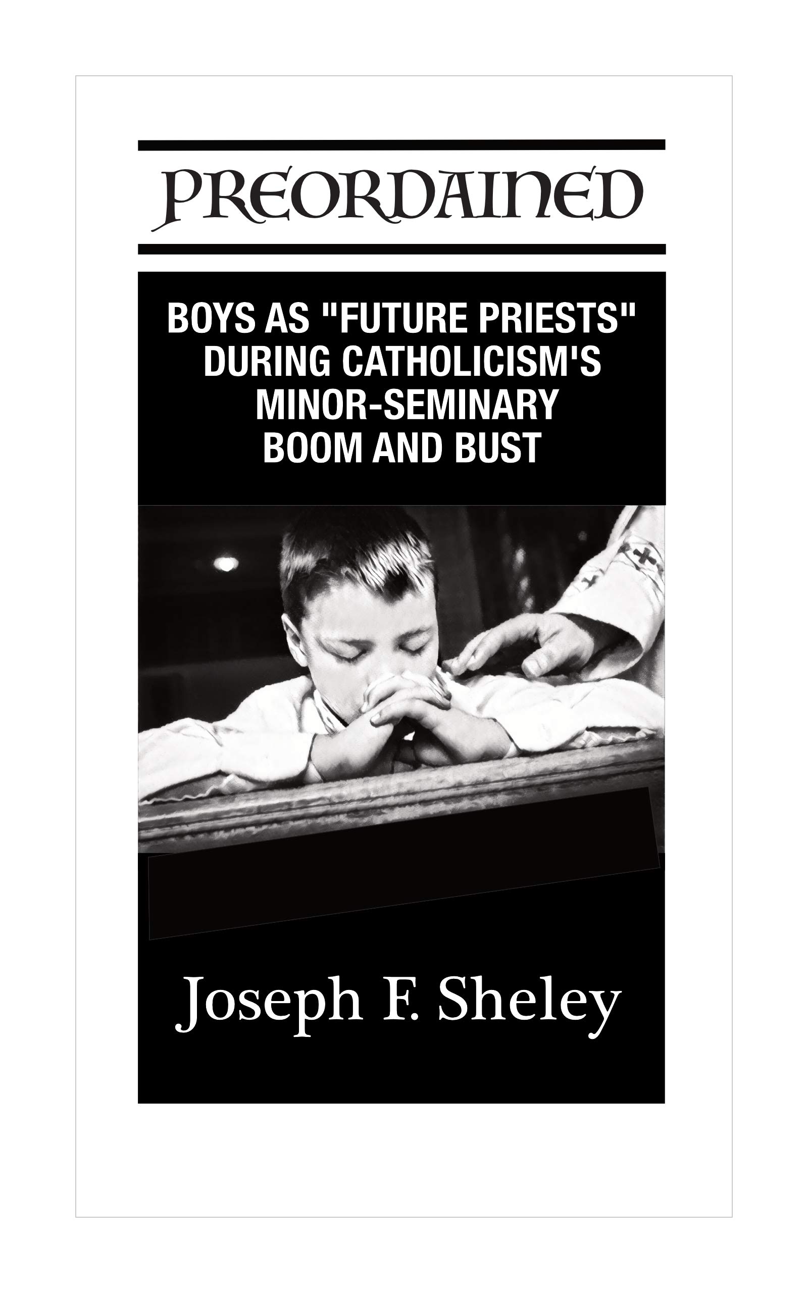 PREORDAINED: BOYS AS "FUTURE PRIESTS" DURING CATHOLICISM'S MINOR ...