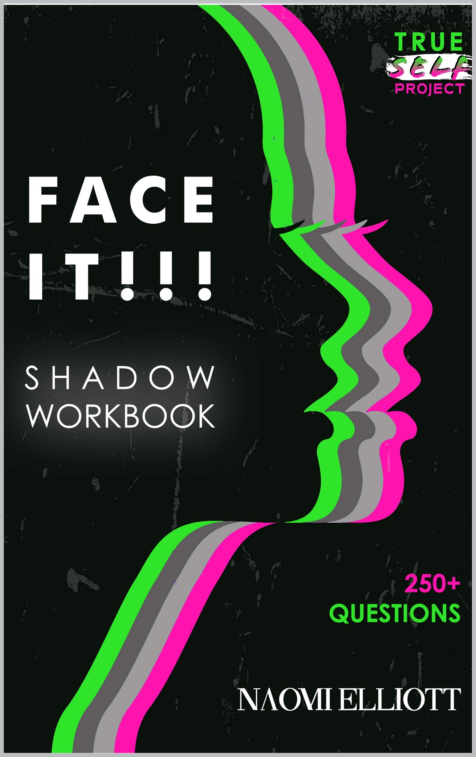 FACE IT!!!: 250+ Questions to Heal the Dark Side of the Human Psyche by ...